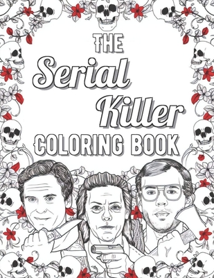 The Serial Killer Coloring Book: Creepy Last Words Of Famous Murderers ...