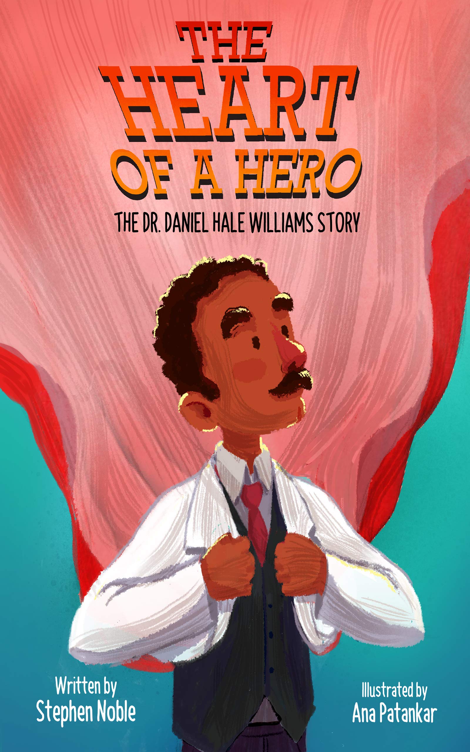 The Heart of a Hero: The Dr. Daniel Hale Williams Story by Stephen ...