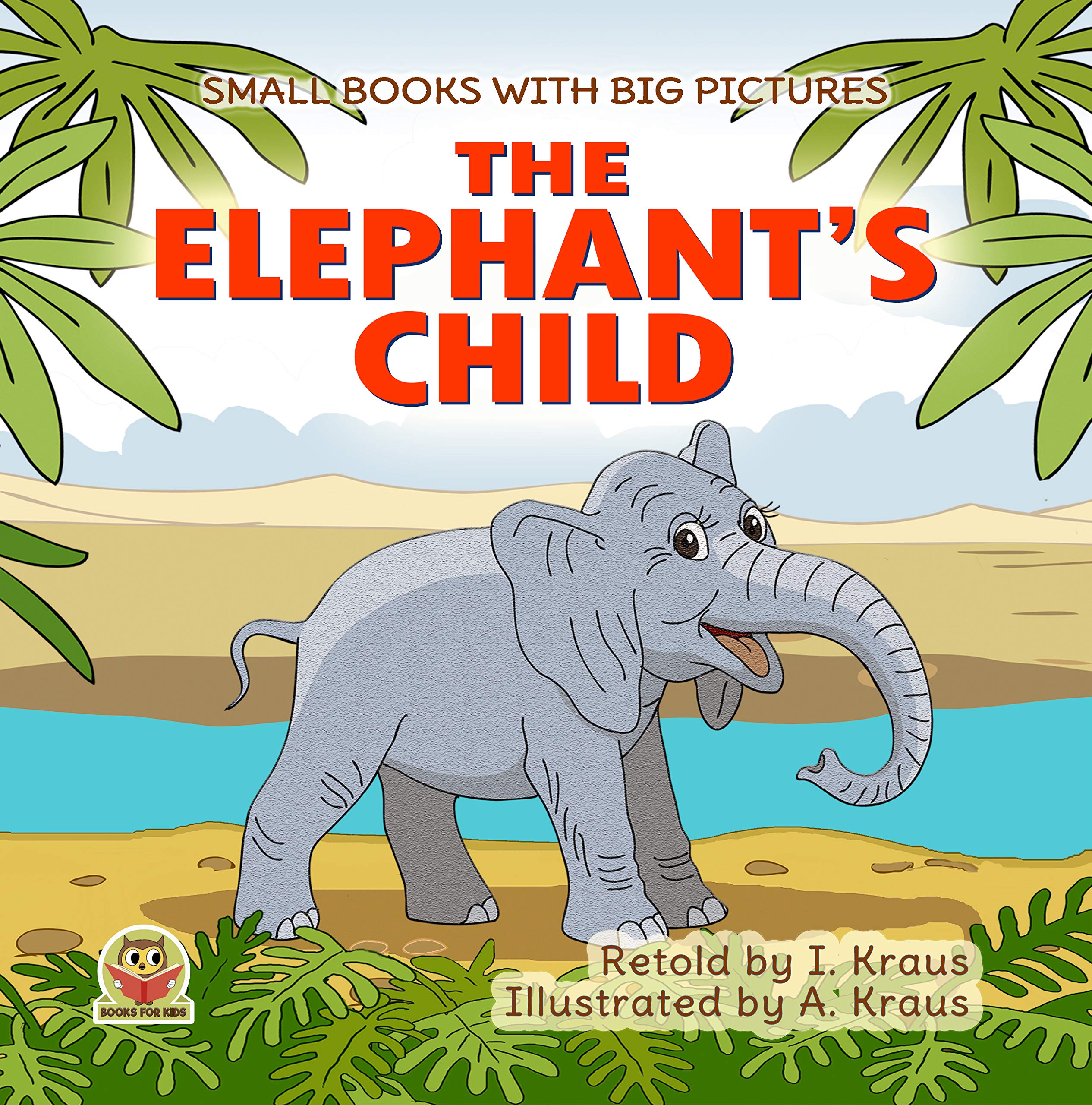 THE ELEPHANT’S CHILD: A short funny fairy tale with pictures. For ...
