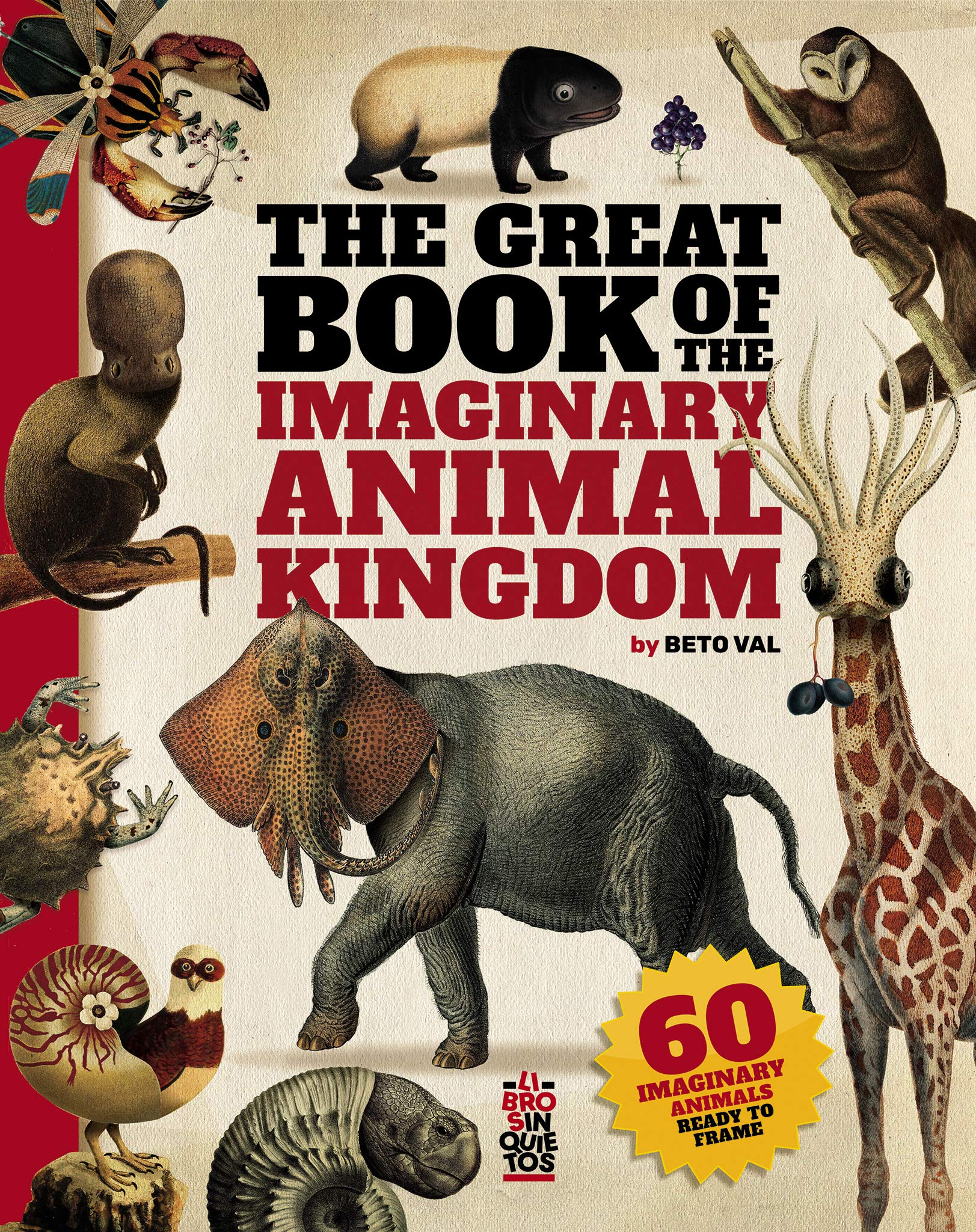 The Great Book of the Imaginary Animal Kingdom: 60 imaginary animals ...