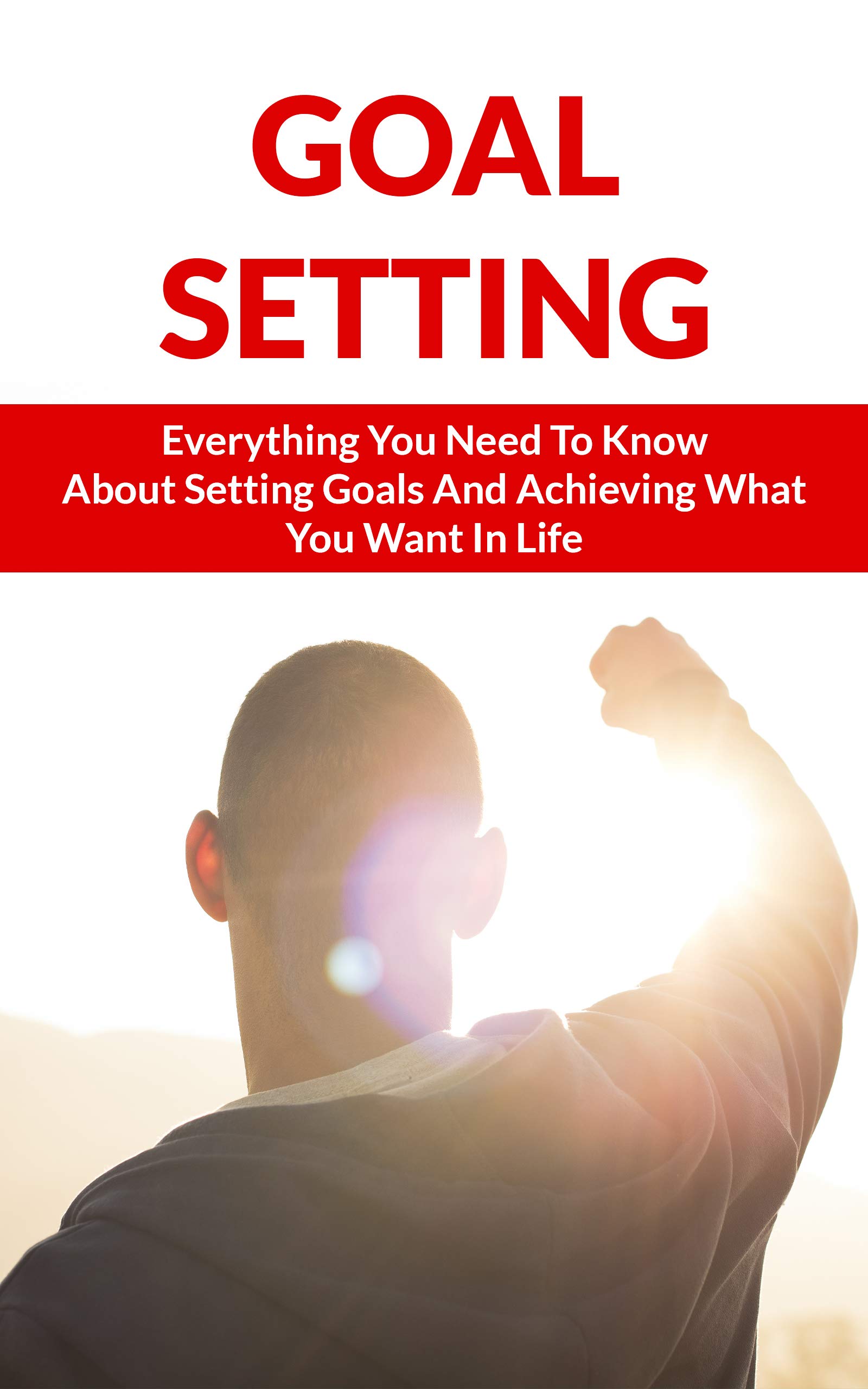 Goal Setting, Everything You Need To Know About Setting Goals And ...