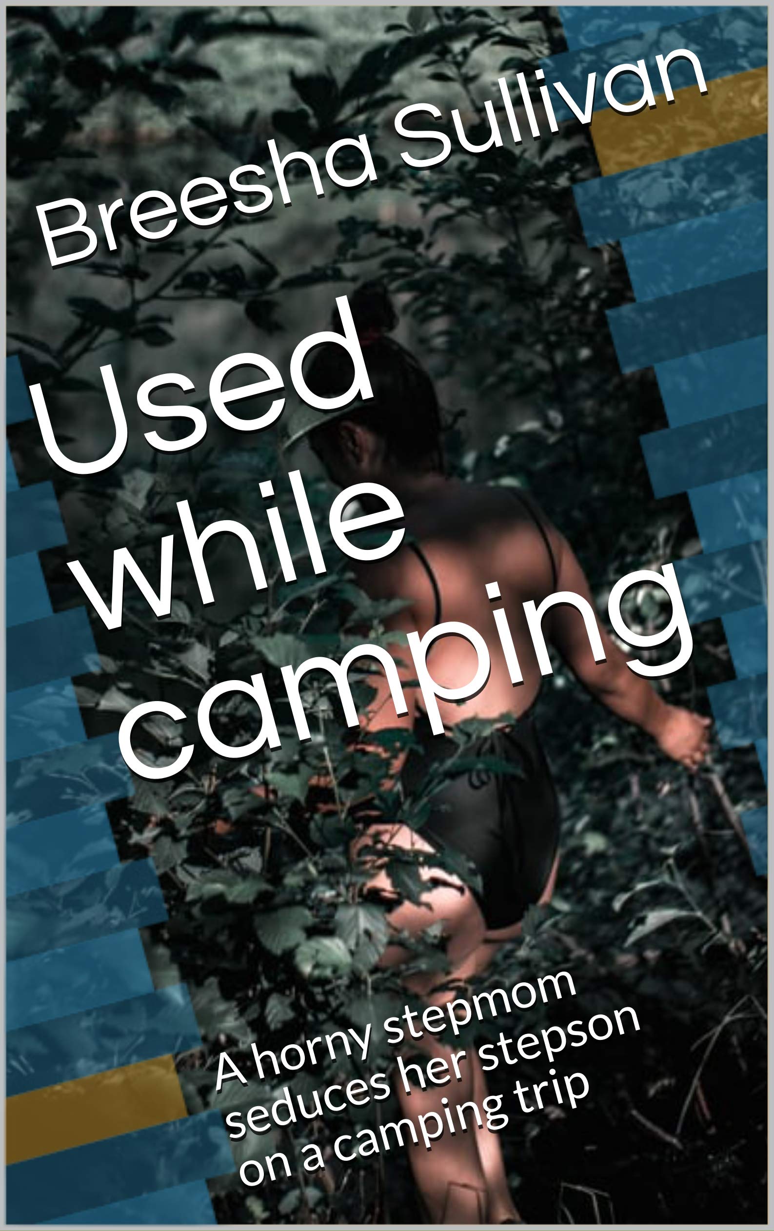 Used while camping: A horny stepmom seduces her stepson on a camping trip by Breesha Sullivan ...