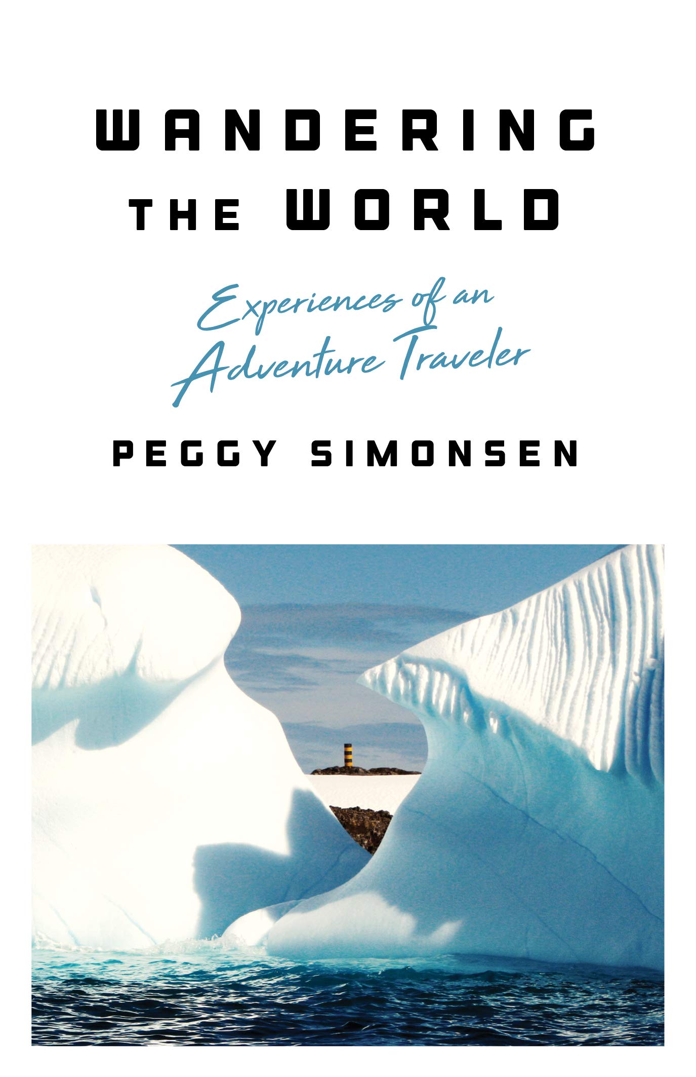 Wandering the World: Experiences of an Adventure Traveler by Peggy ...