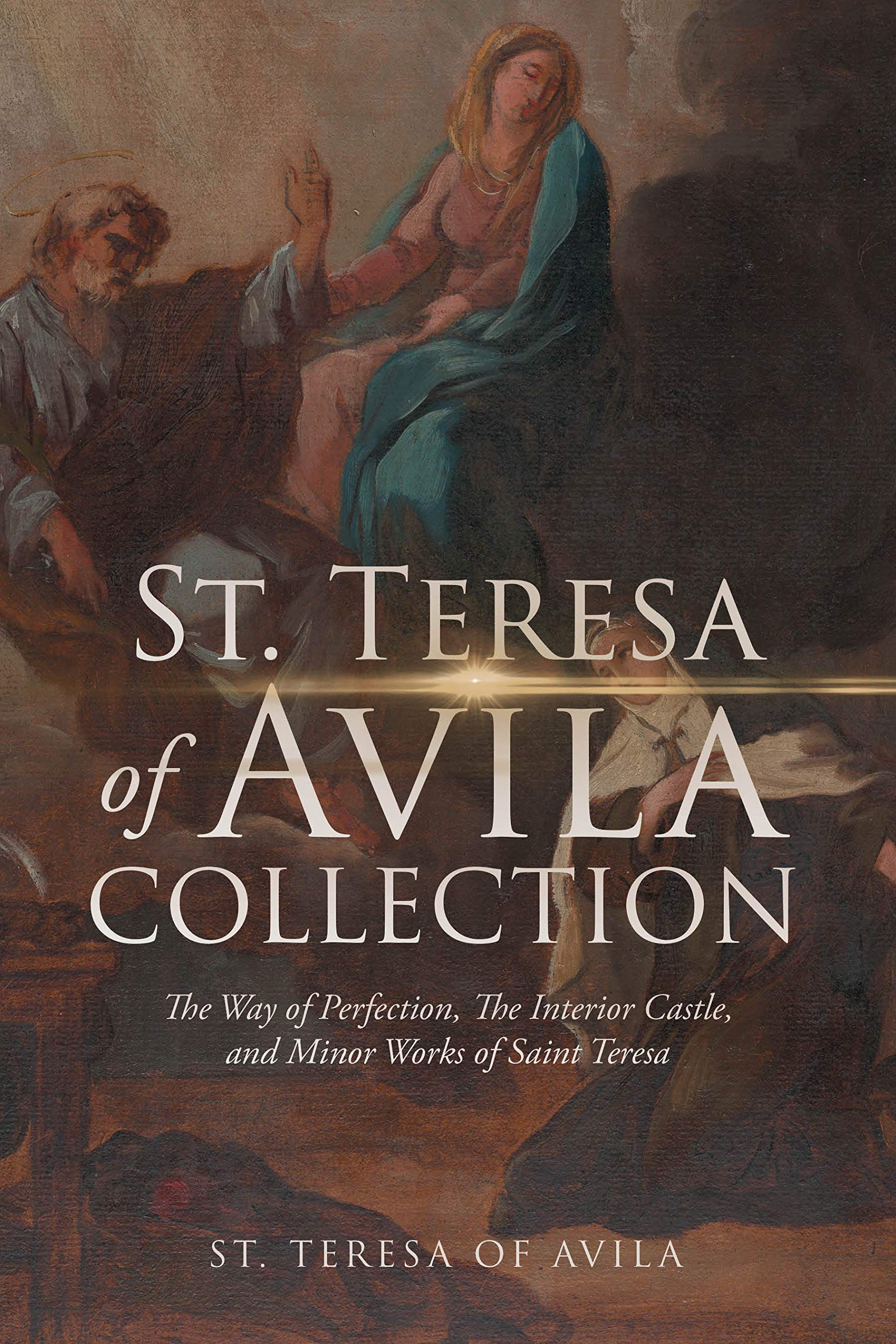 The St. Teresa of Avila Collection: The Way of Perfection, The Interior ...