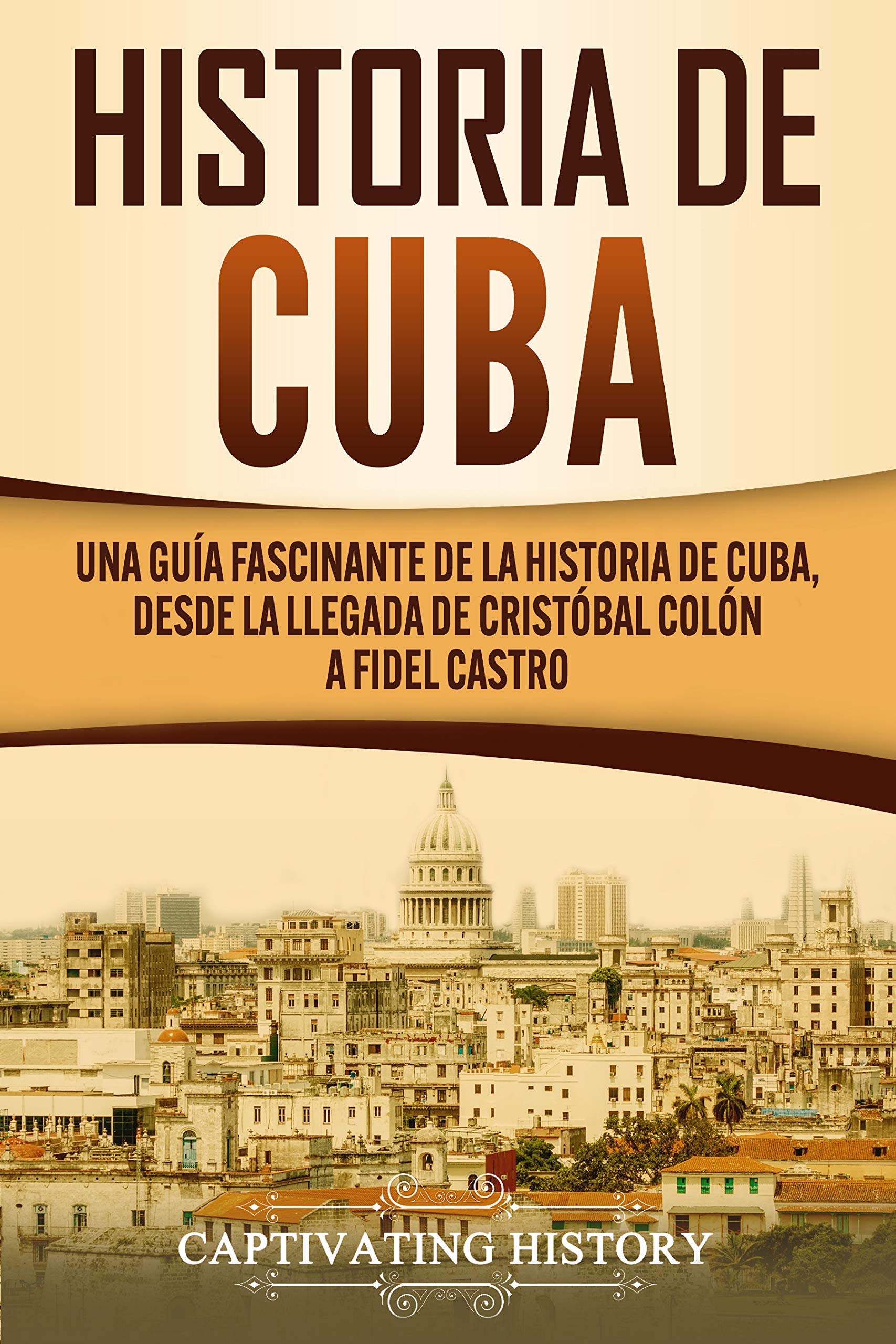 Historia de Cuba: Una guía fascinante de la historia de Cuba, desde la ...