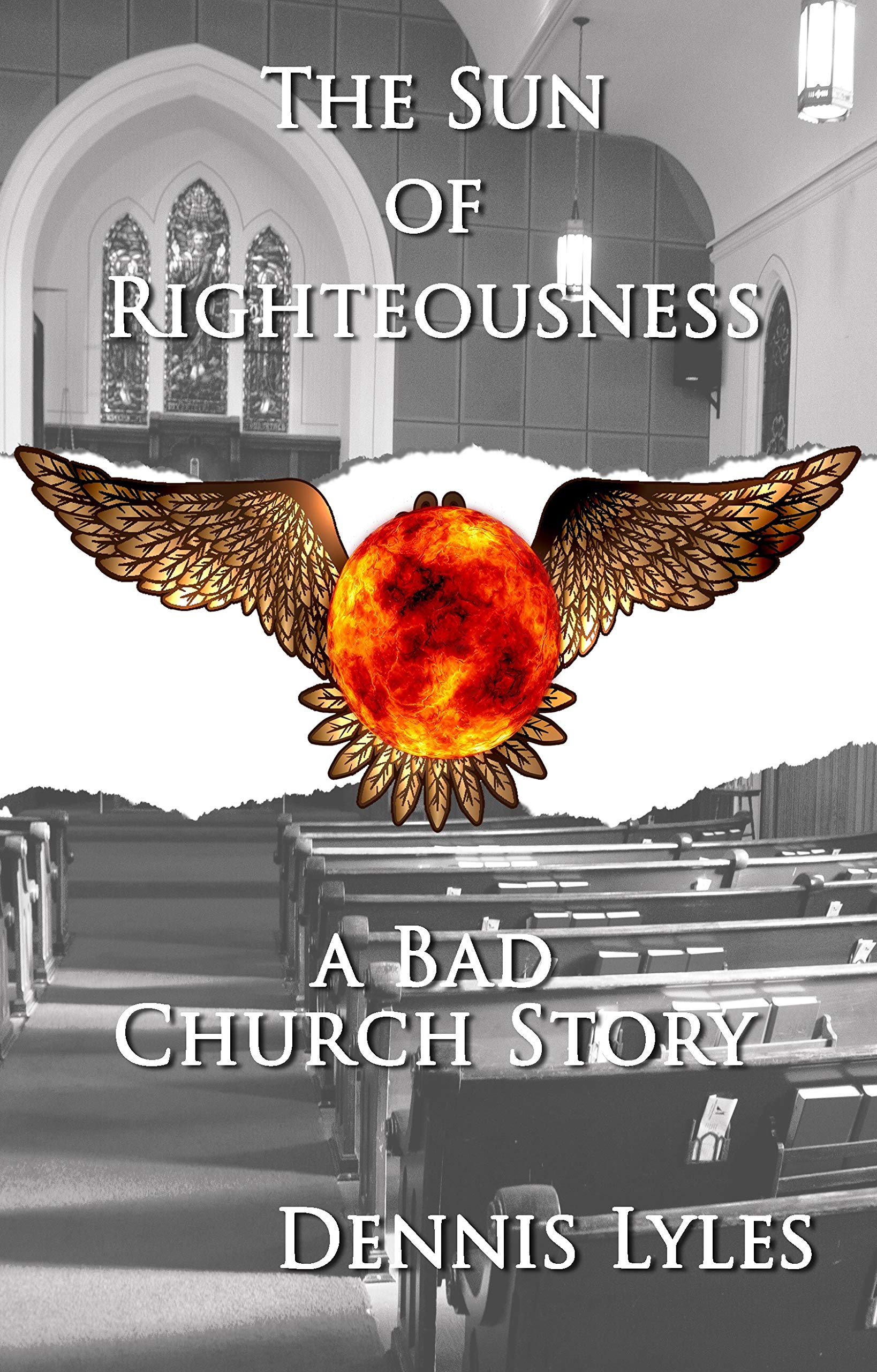 The Sun Of Righteousness: A Bad Church Story by Dennis Lyles | Goodreads