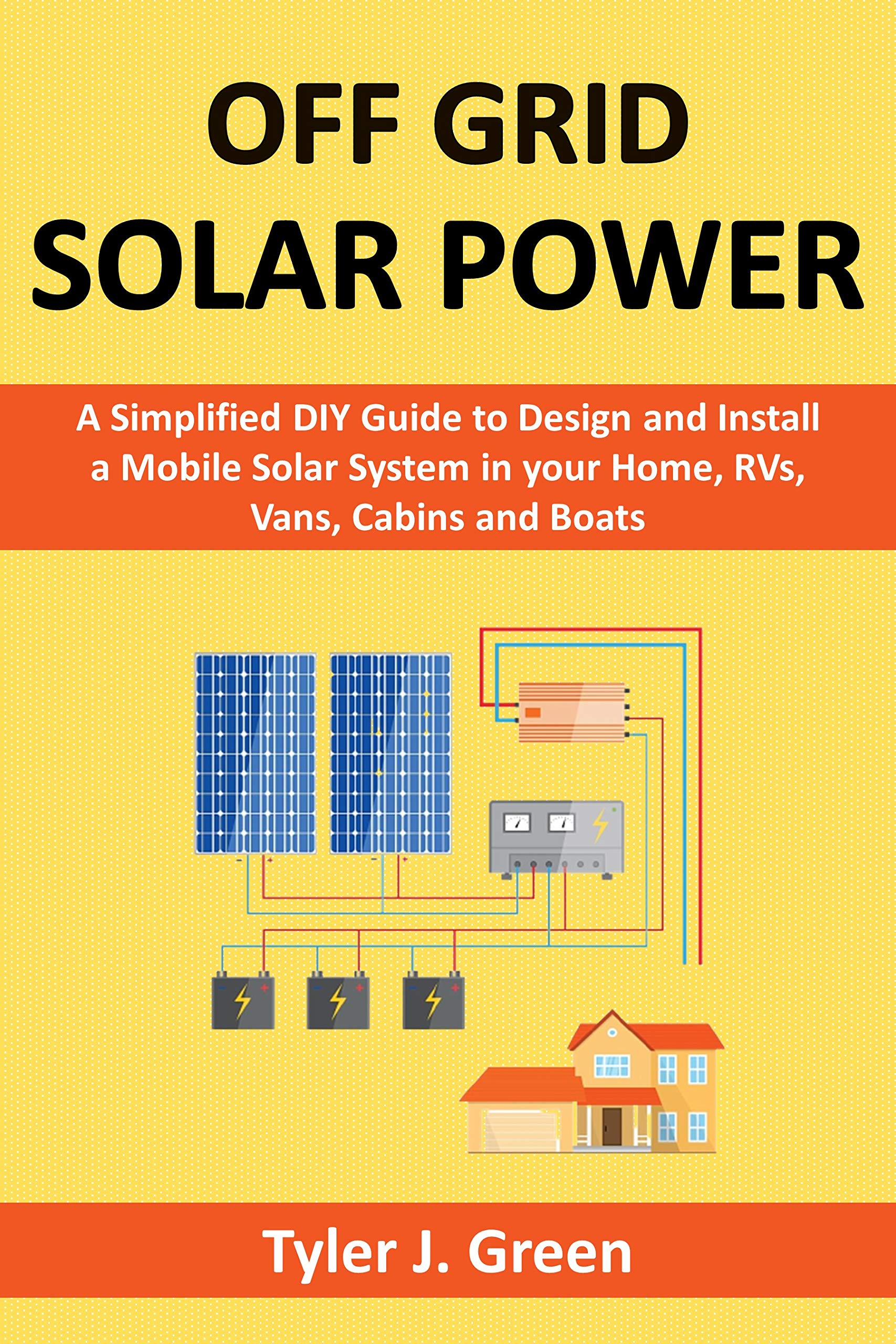 Off Grid Solar Power: A Simplified DIY Guide to Design and Install a ...