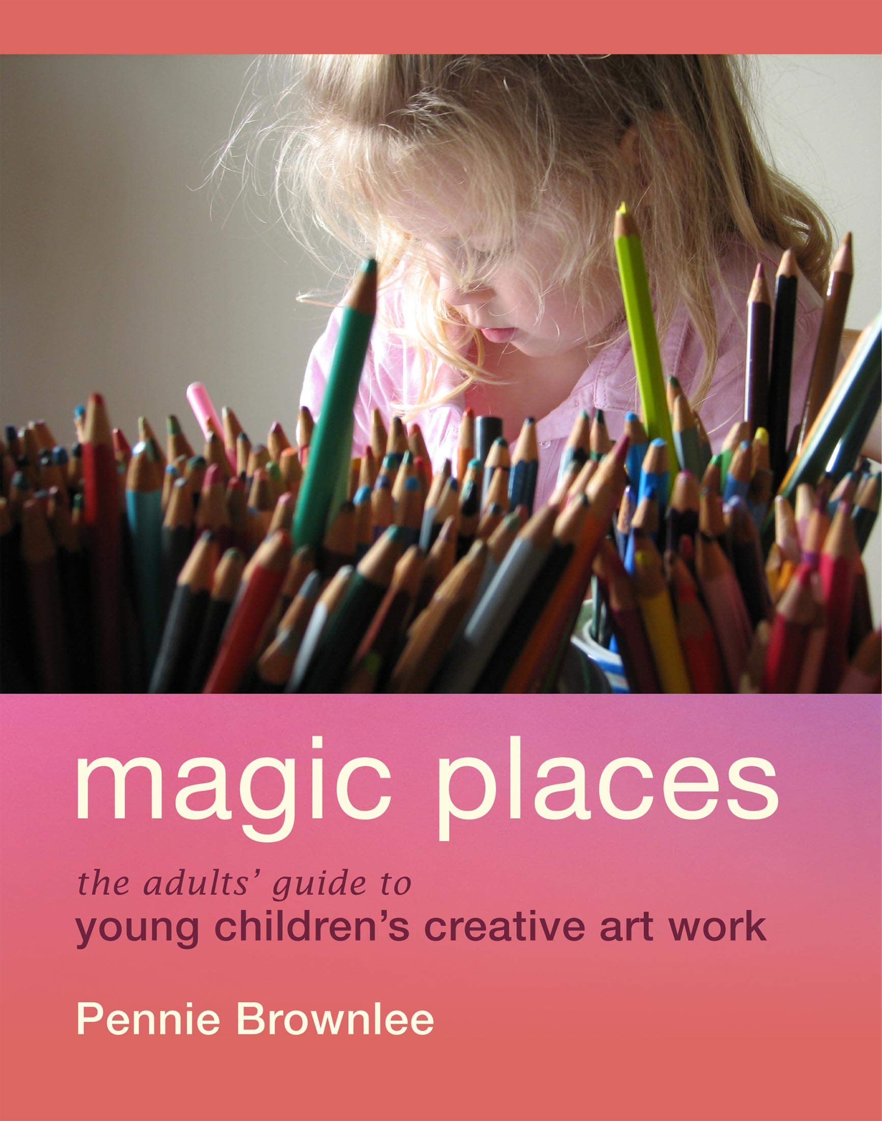 Magic Places: The adults' guide to young children's creative art work ...