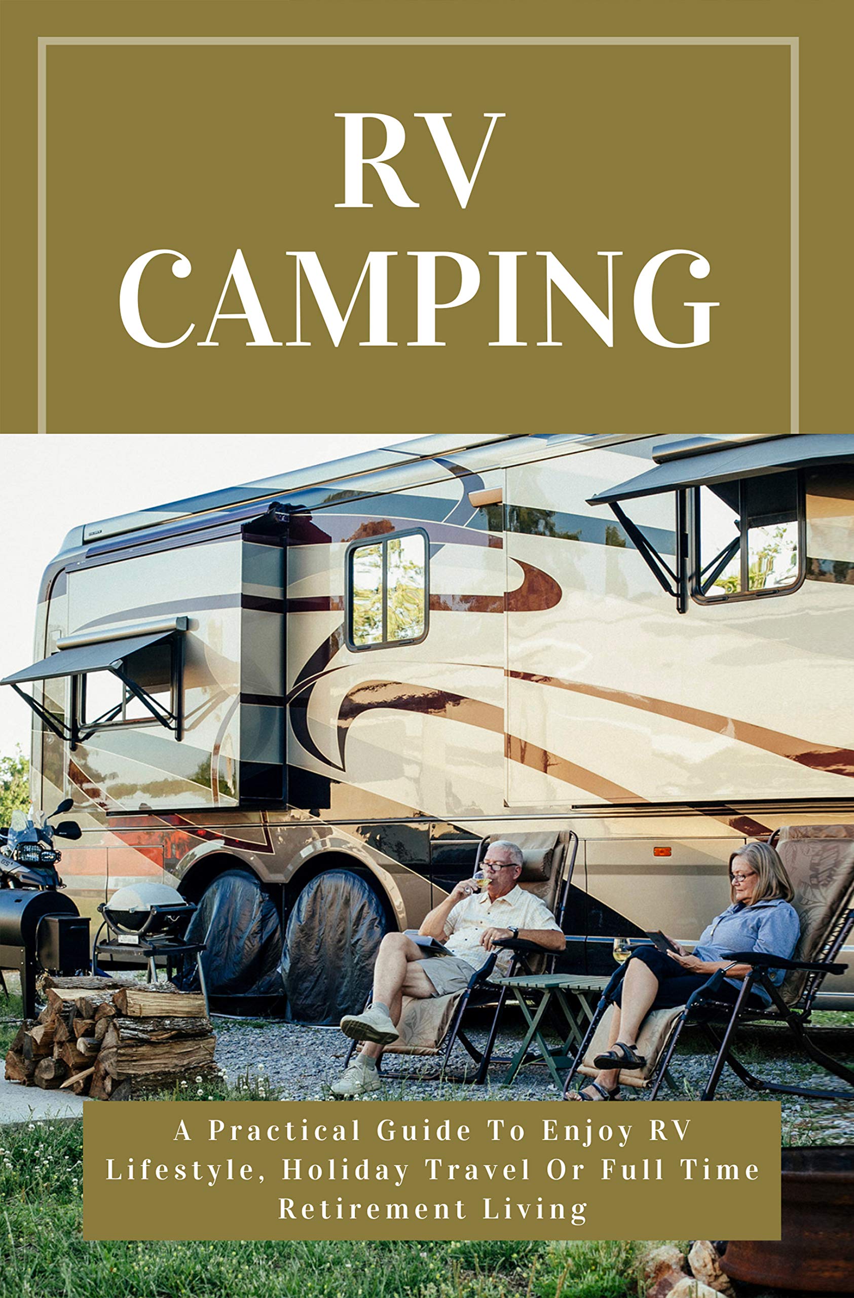 RV Camping: A Practical Guide To Enjoy RV Lifestyle, Holiday Travel Or ...