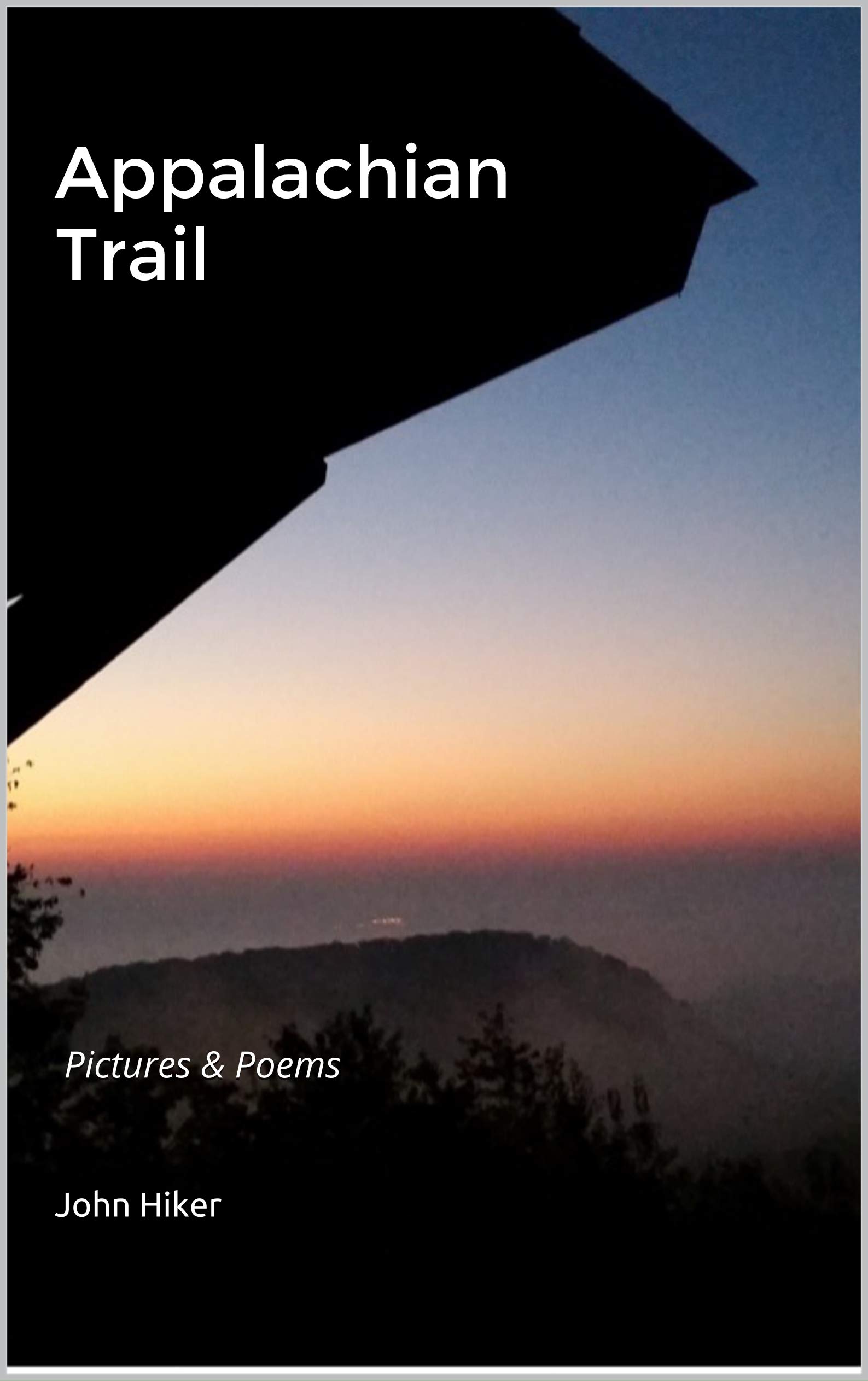 Appalachian Trail: Pictures & Poems by John Hiker | Goodreads