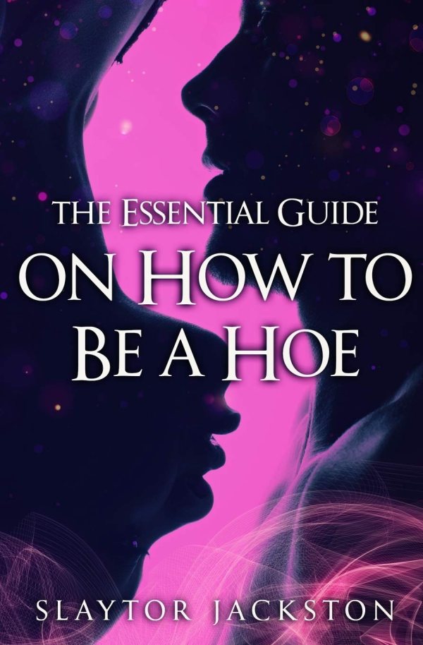 The Essential Guide on How to be a Hoe by Slaytor Jackston | Goodreads