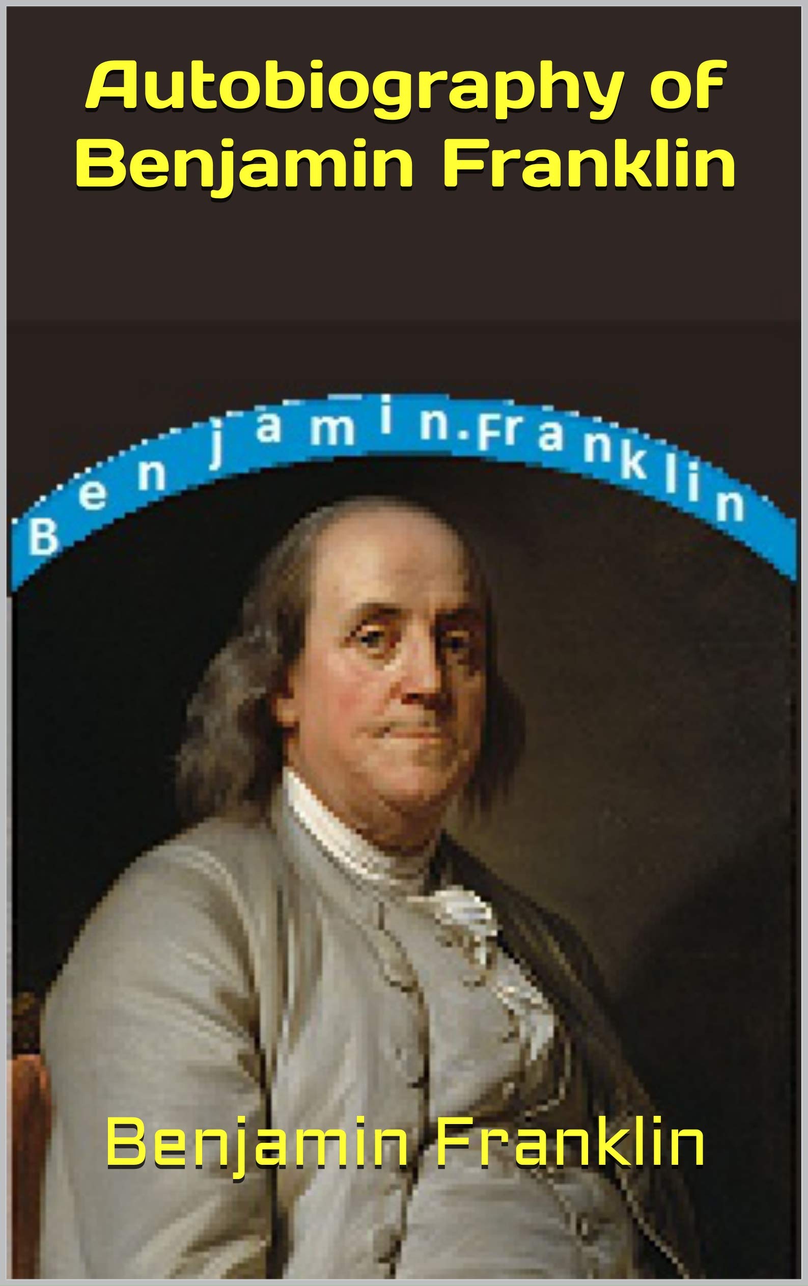 Autobiography of Benjamin Franklin by Benjamin Franklin | Goodreads