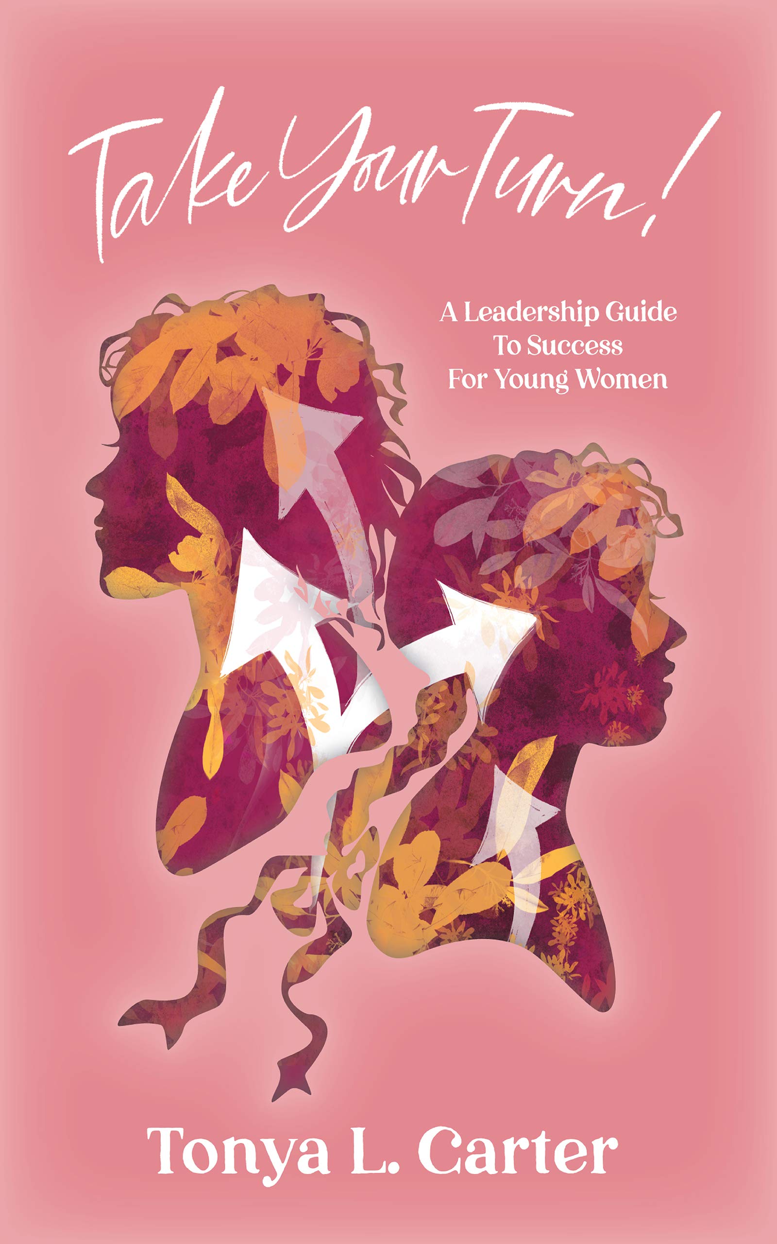 Take Your Turn!: A Leadership Guide to Success for Young Women by Tonya ...