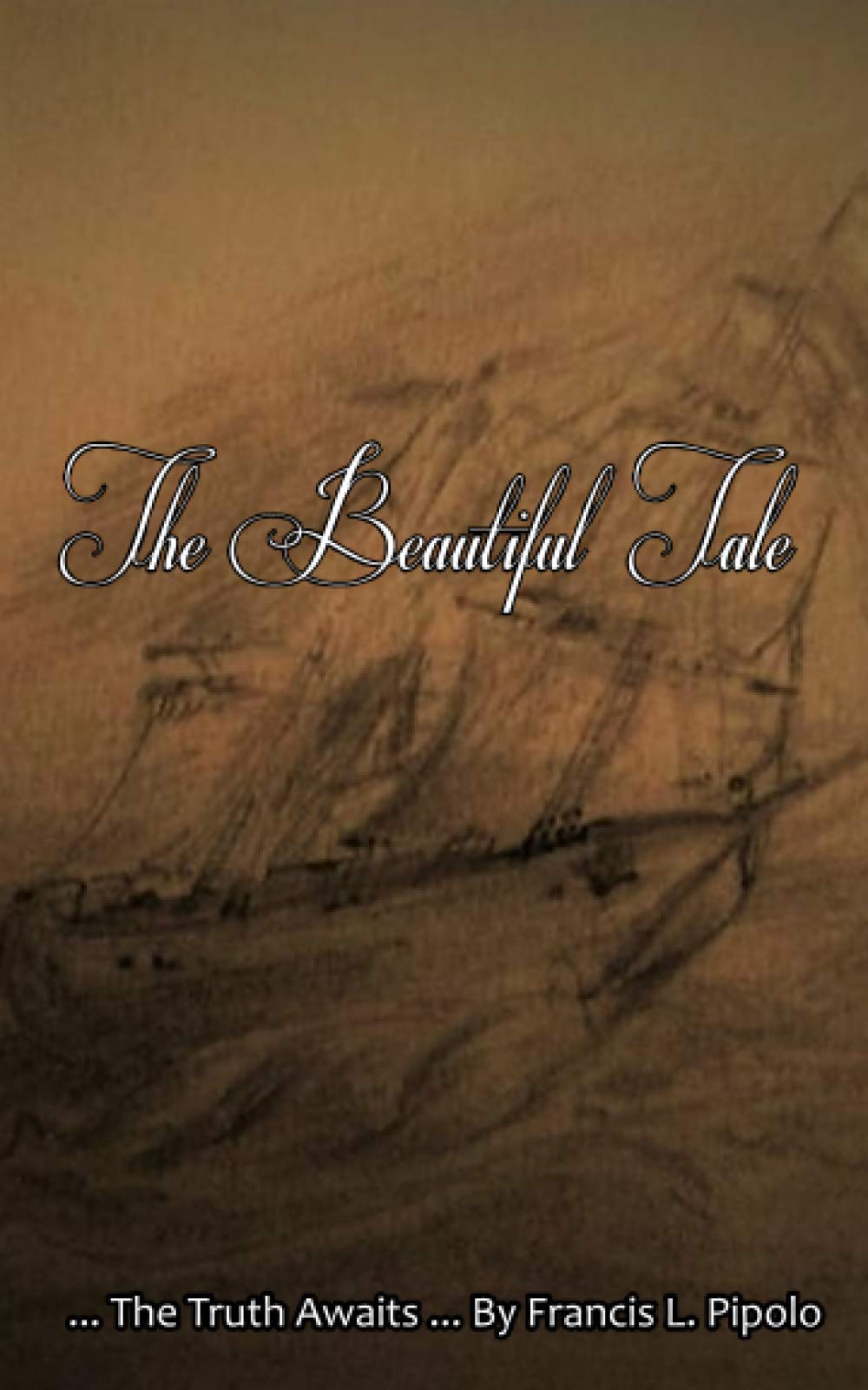 "The Beautiful Tale": ... The Truth Awaits ... by Francis L. Pipolo ...
