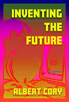 Inventing the Future by Albert Cory | Goodreads