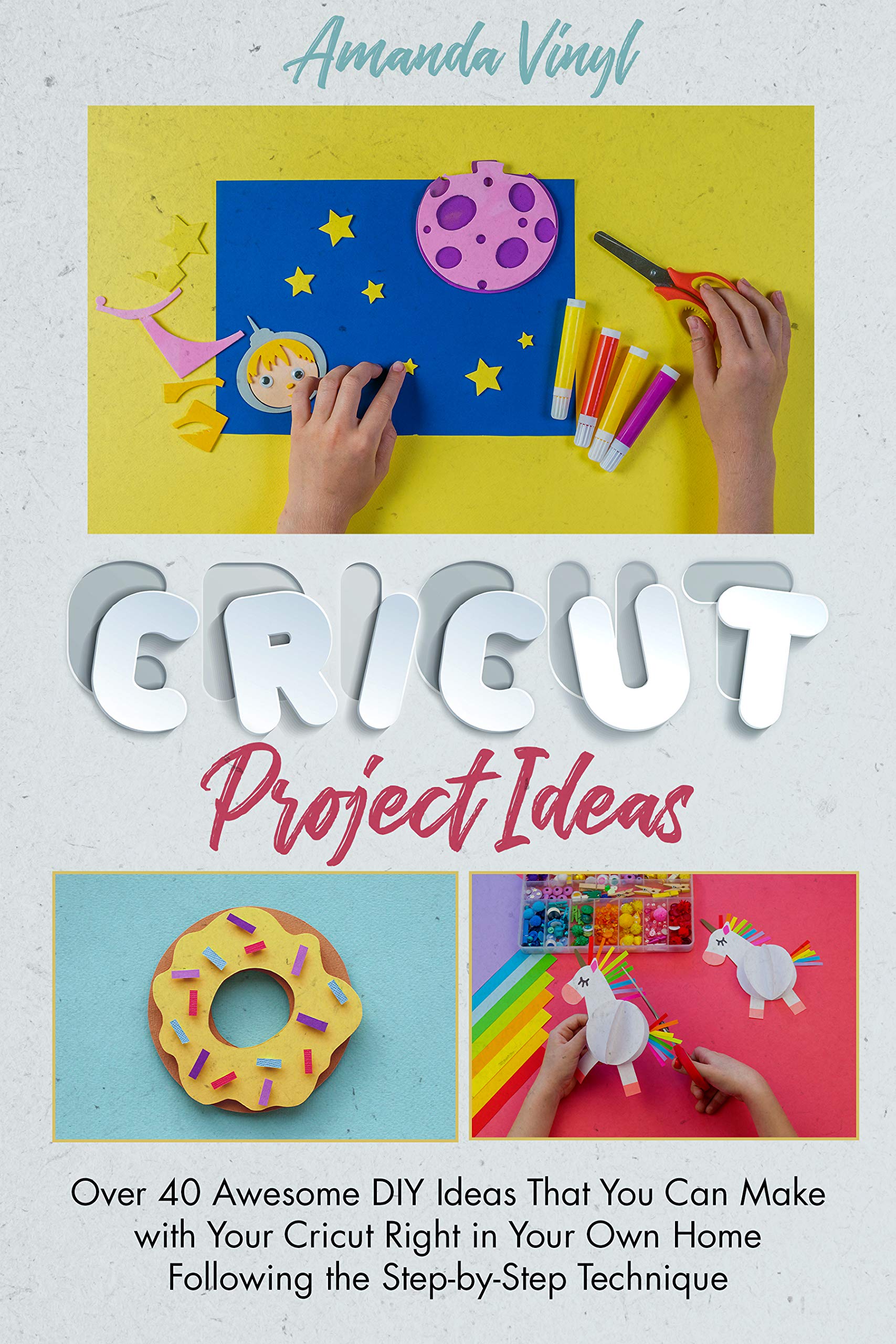 Cricut Project Ideas: Over 40 Awesome DIY Ideas That You Can Make with ...