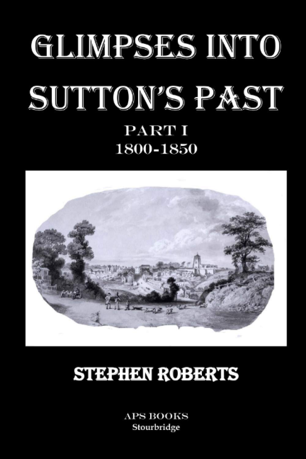 Glimpses Into Sutton's Past Part I: 1800-1850 by Stephen Roberts ...