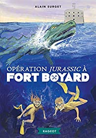 Opération jurassic à Fort Boyard (Fort Boyard, #7) by Alain Surget ...