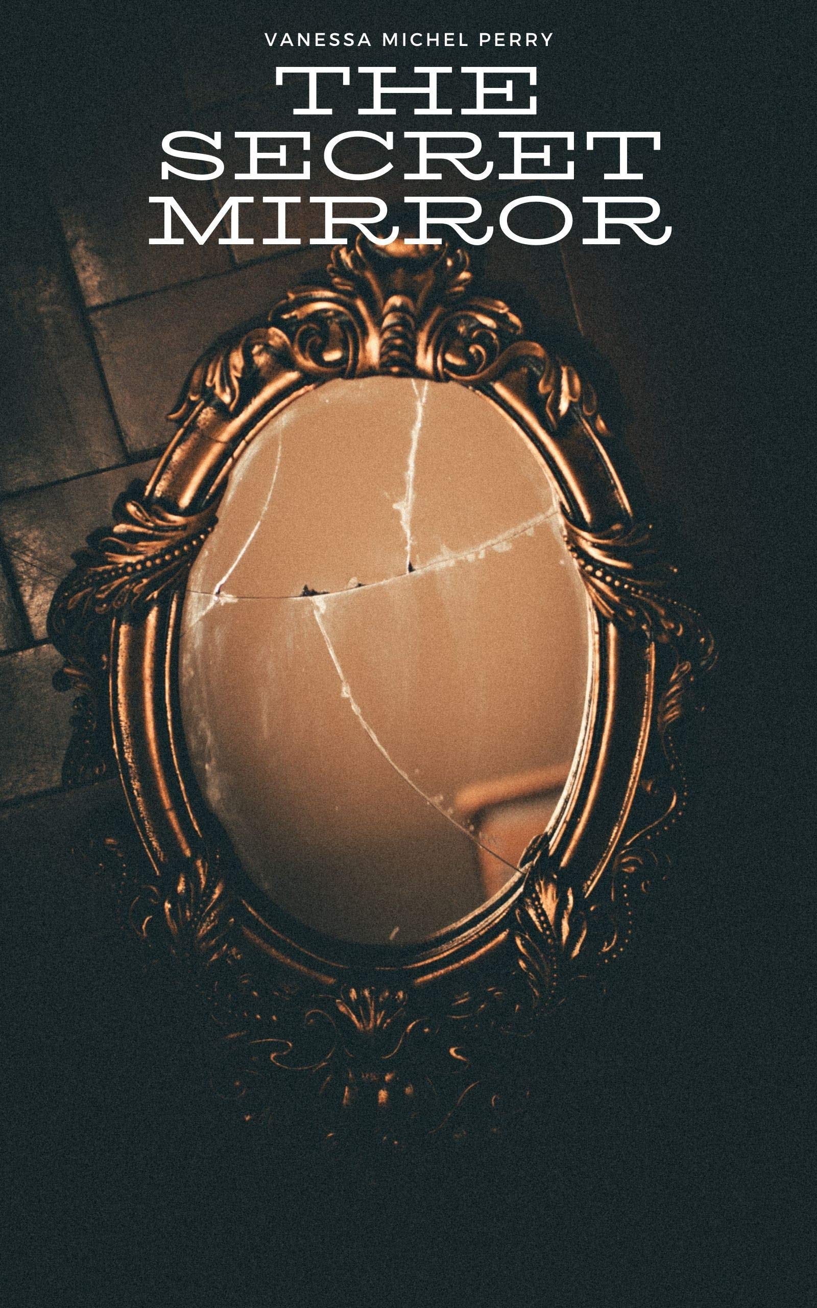 The Secret Mirror: A Short Story by Vanessa Perry | Goodreads