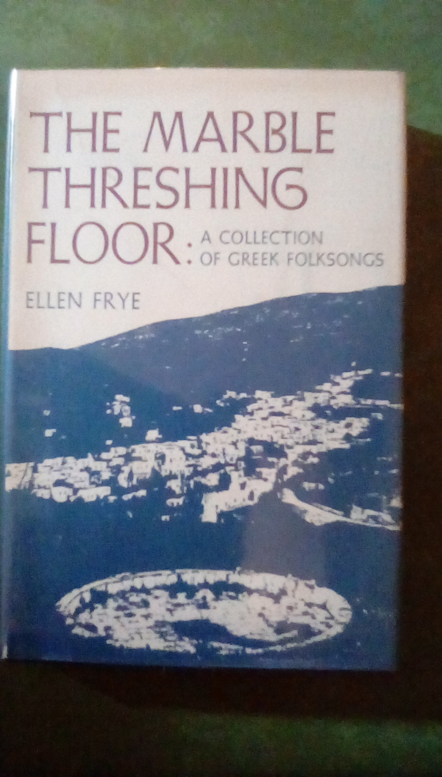 Marble Threshing Floor: A Collection of Greek Folksongs by Ellen Frye ...