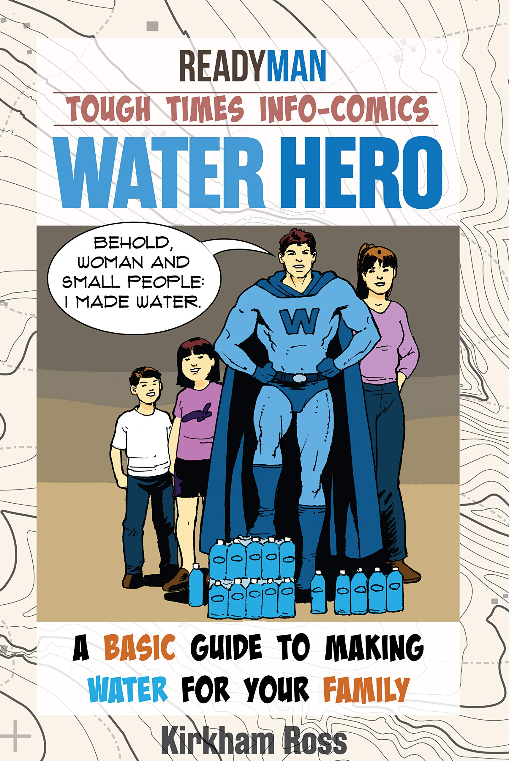 Water Hero: ReadyMan Tough Times Info-Comic--A Basic Guide to Making ...