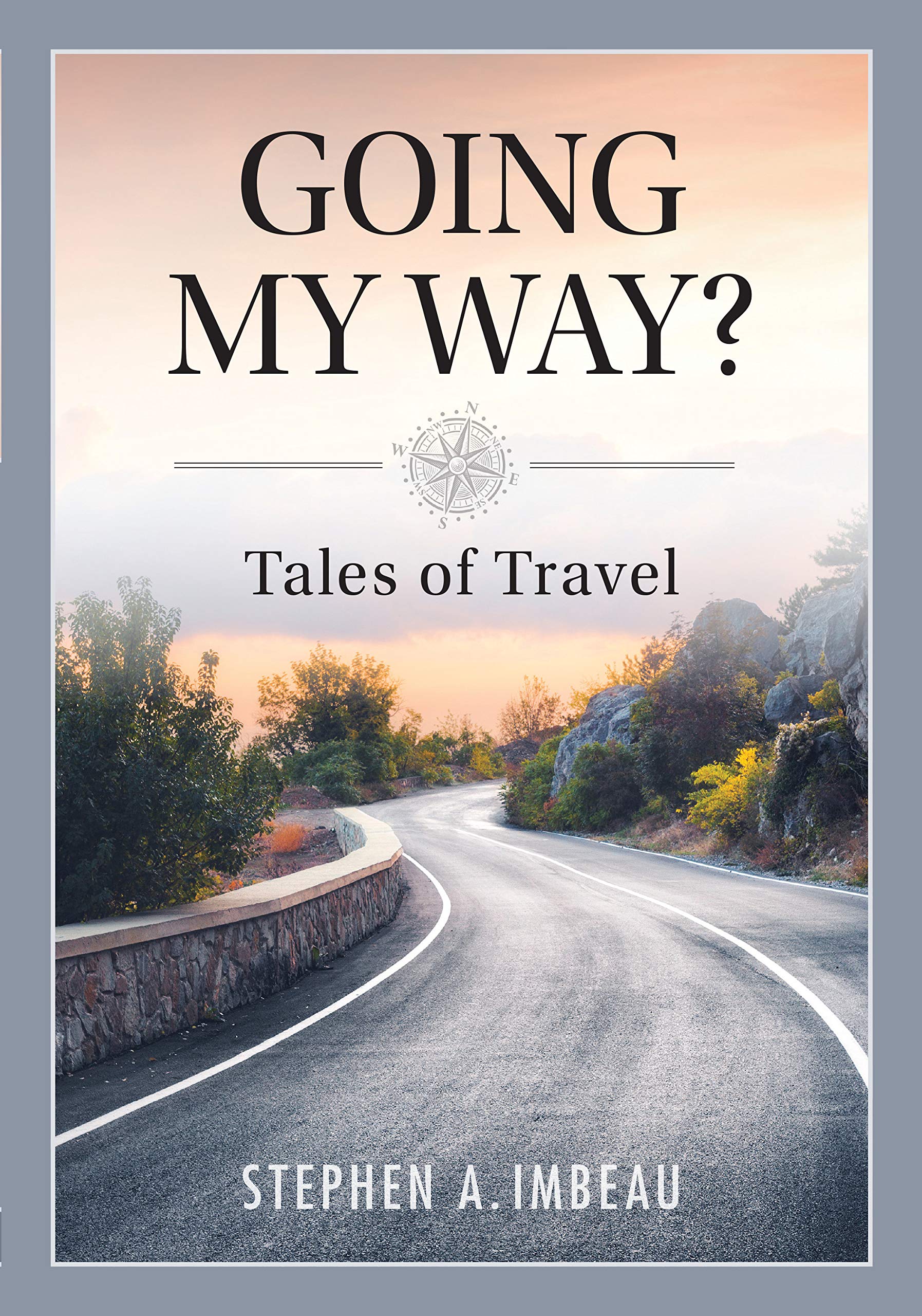 Going My Way?: Tales of Travel by Stephen Imbeau | Goodreads