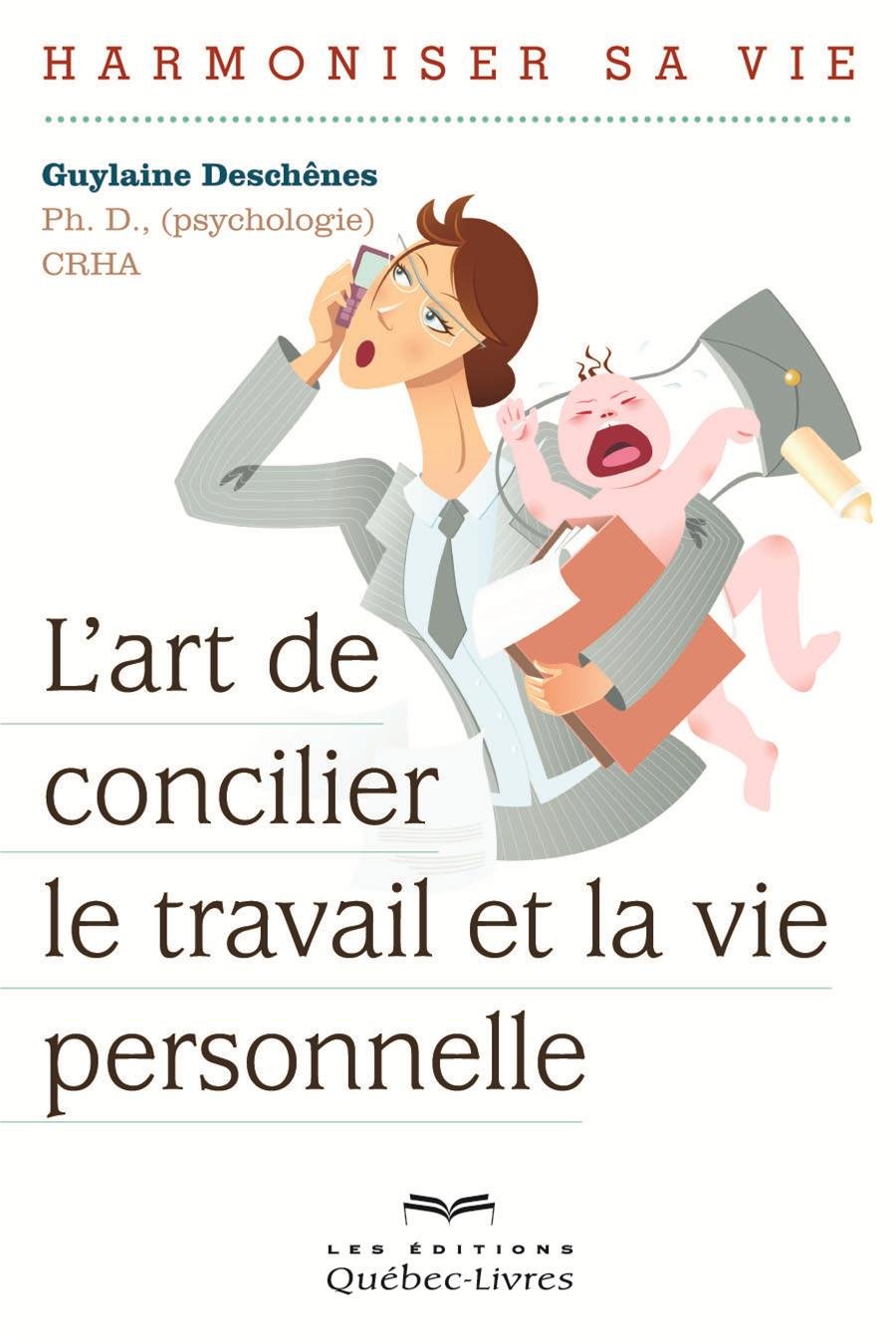 Art de concilier le travail et la vie personnelle by Guylaine Deschênes ...