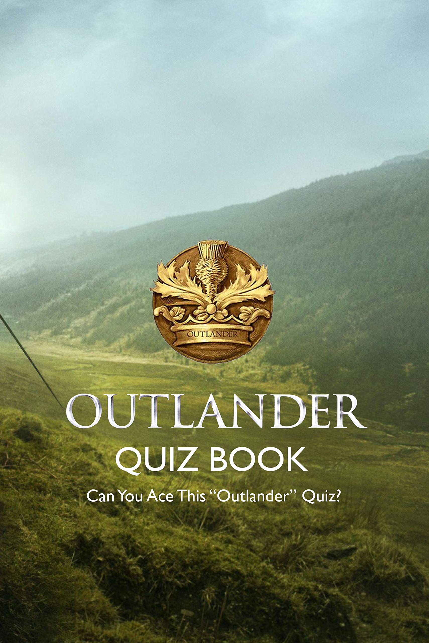 Outlander Quiz Book: Can You Ace This “Outlander” Quiz?: Outlander ...