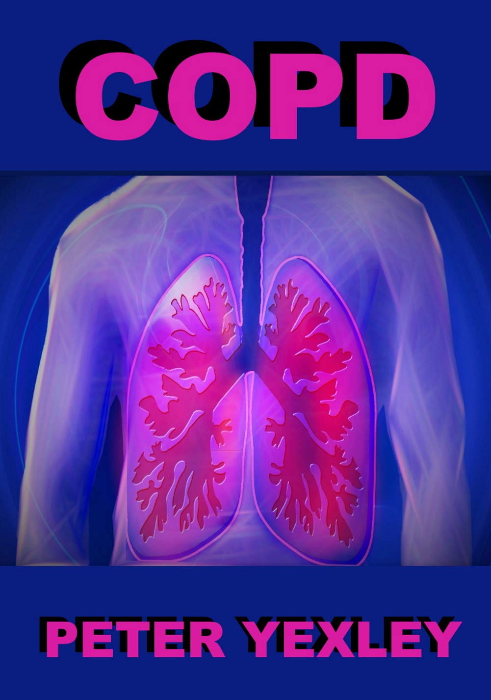 COPD: The complete book to understanding COPD by Peter Yexley | Goodreads