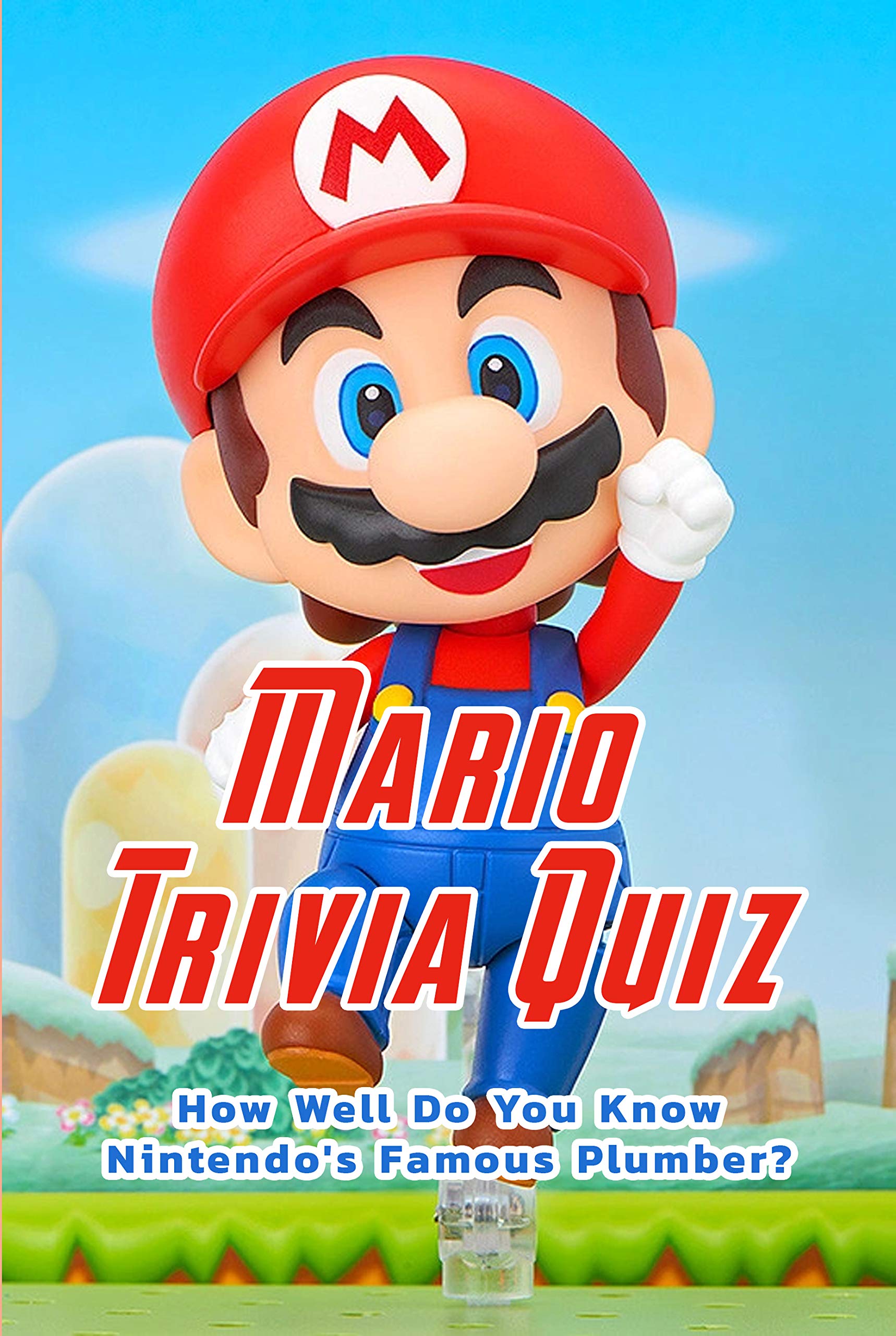 Mario Trivia Quiz: How Well Do You Know Nintendo's Famous Plumber?: The ...