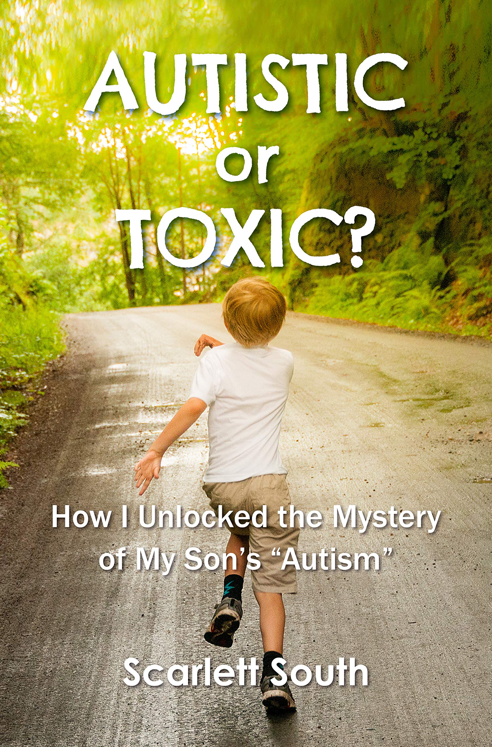 Autistic or Toxic?: How I Unlocked the Mystery of My Son's "Autism" by ...
