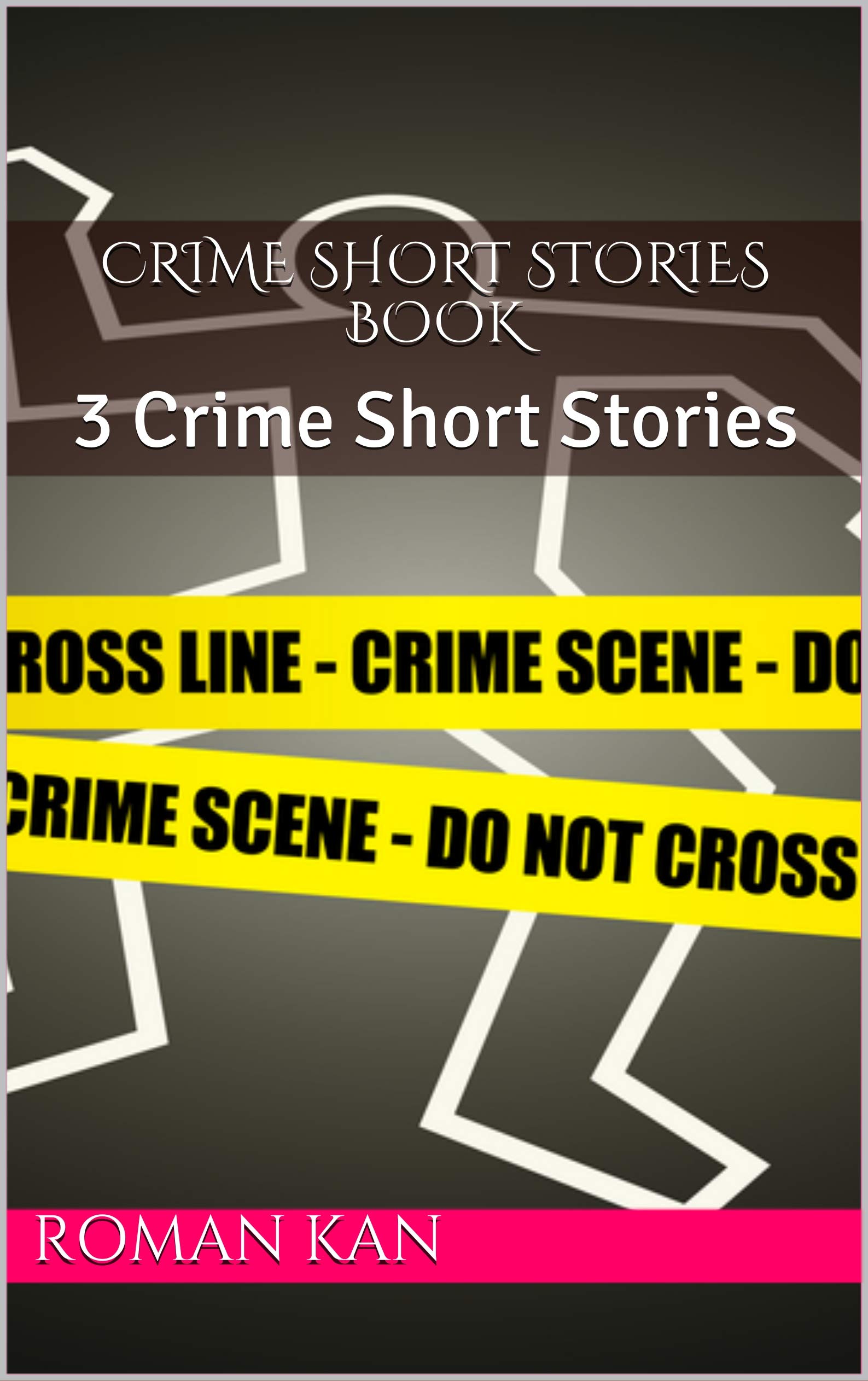 Crime Short Stories Book: 3 Crime Short Stories by Roman kan | Goodreads