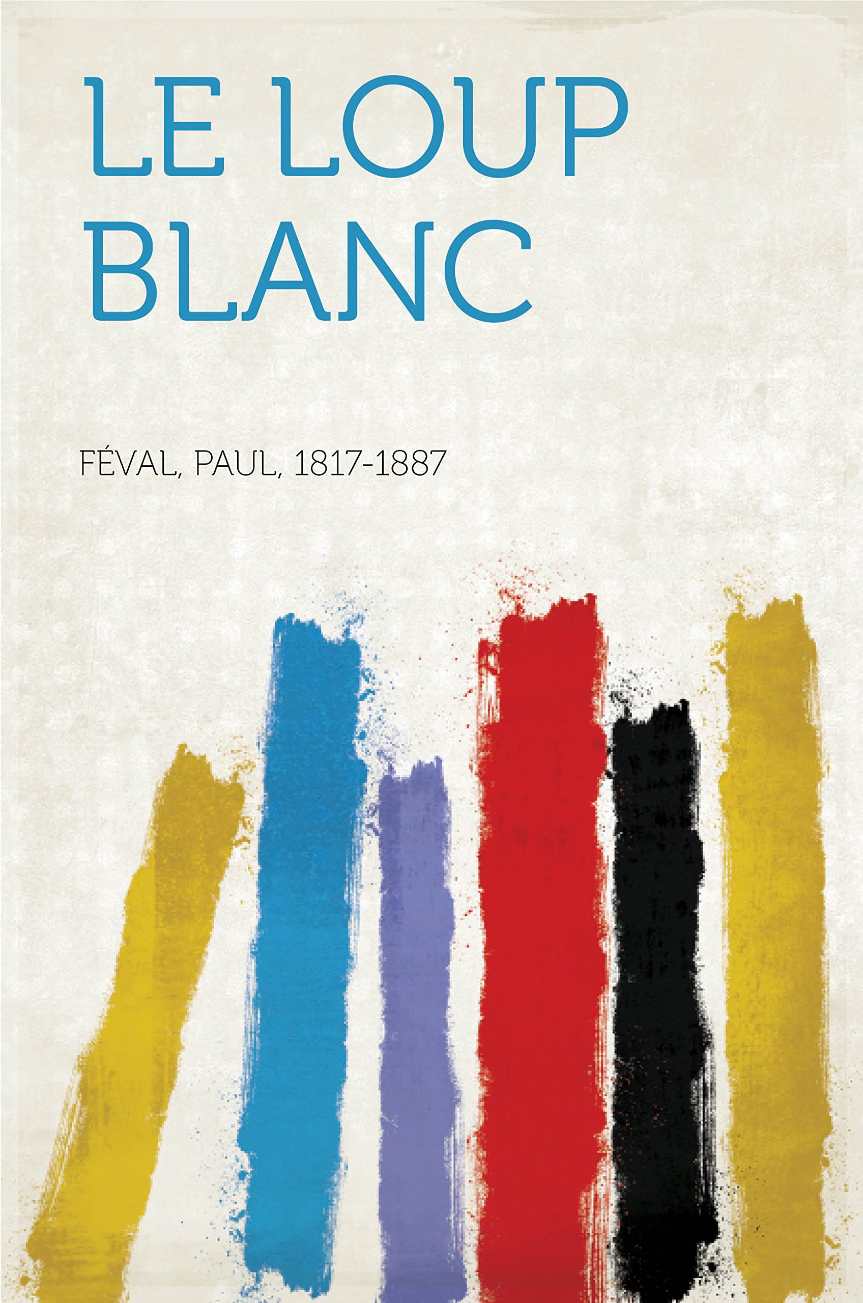 Le loup blanc (French Edition) by Paul Féval père | Goodreads
