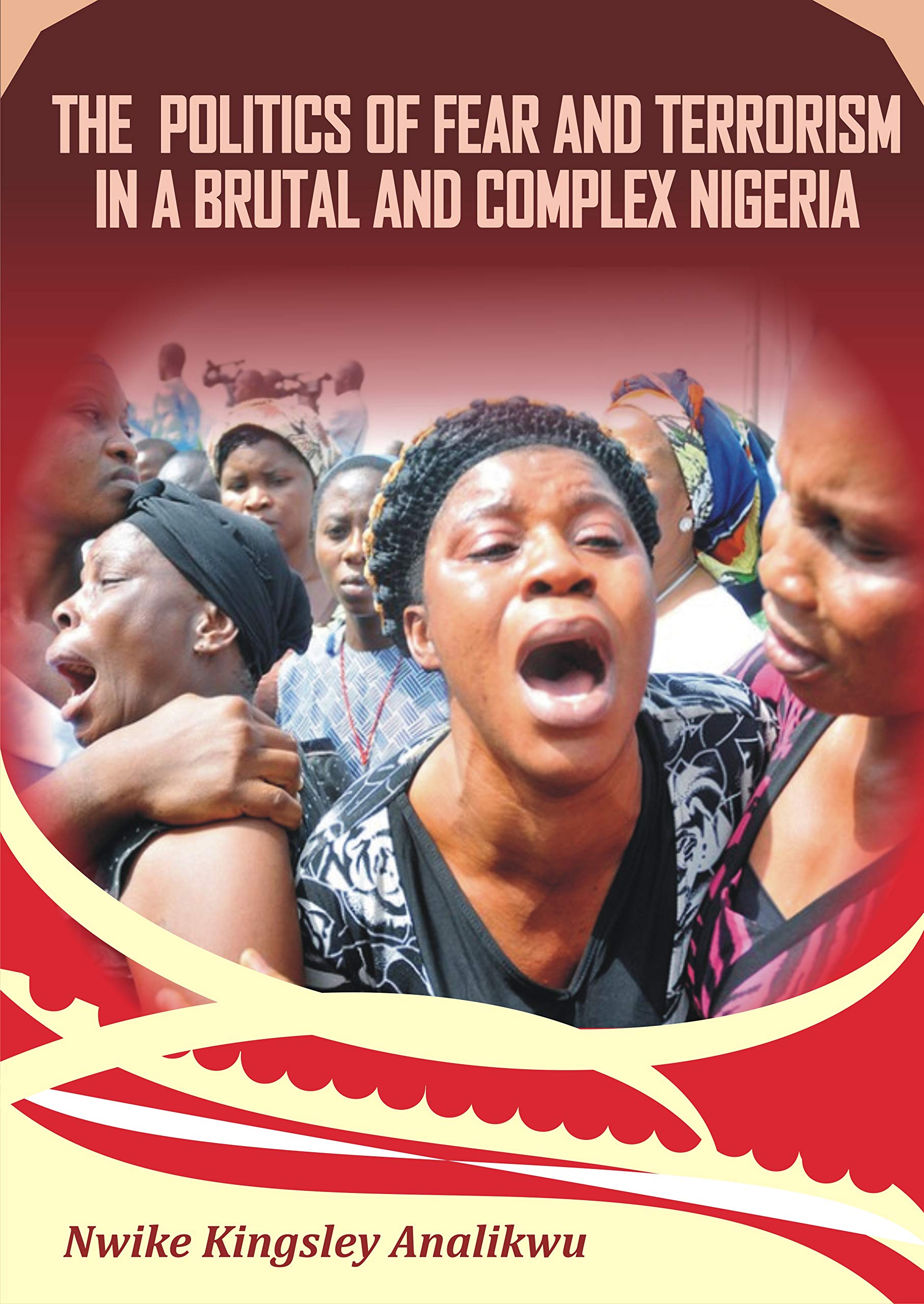The Politics of Fear and Terrorism in a Brutal and Complex Nigeria by ...