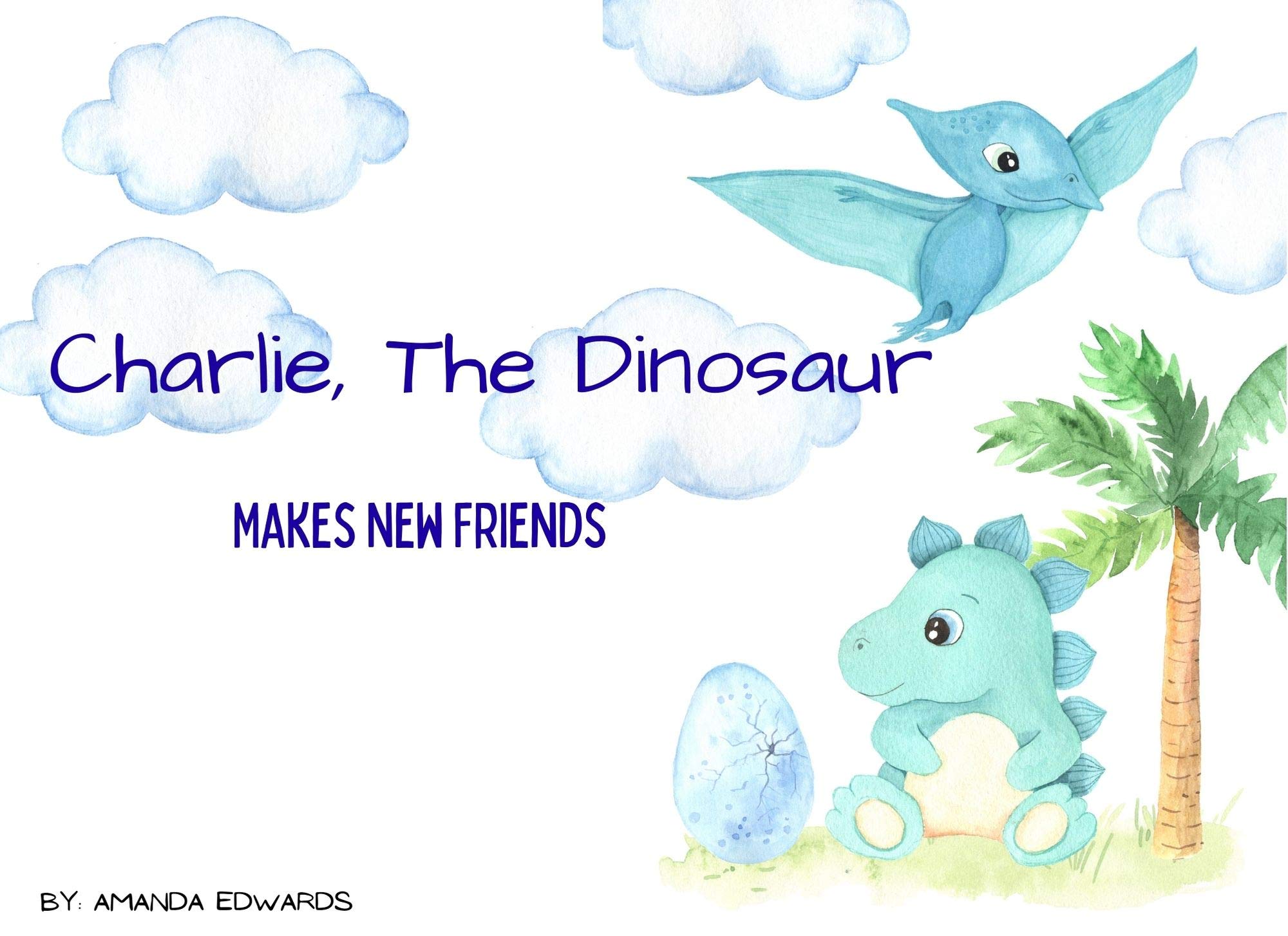 Charlie, The Dinosaur Makes New Friends by Amanda Edwards | Goodreads