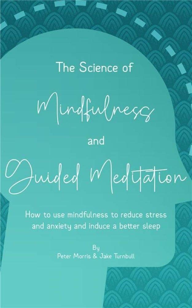The Science of Mindfulness and Guided Meditation: How to use ...