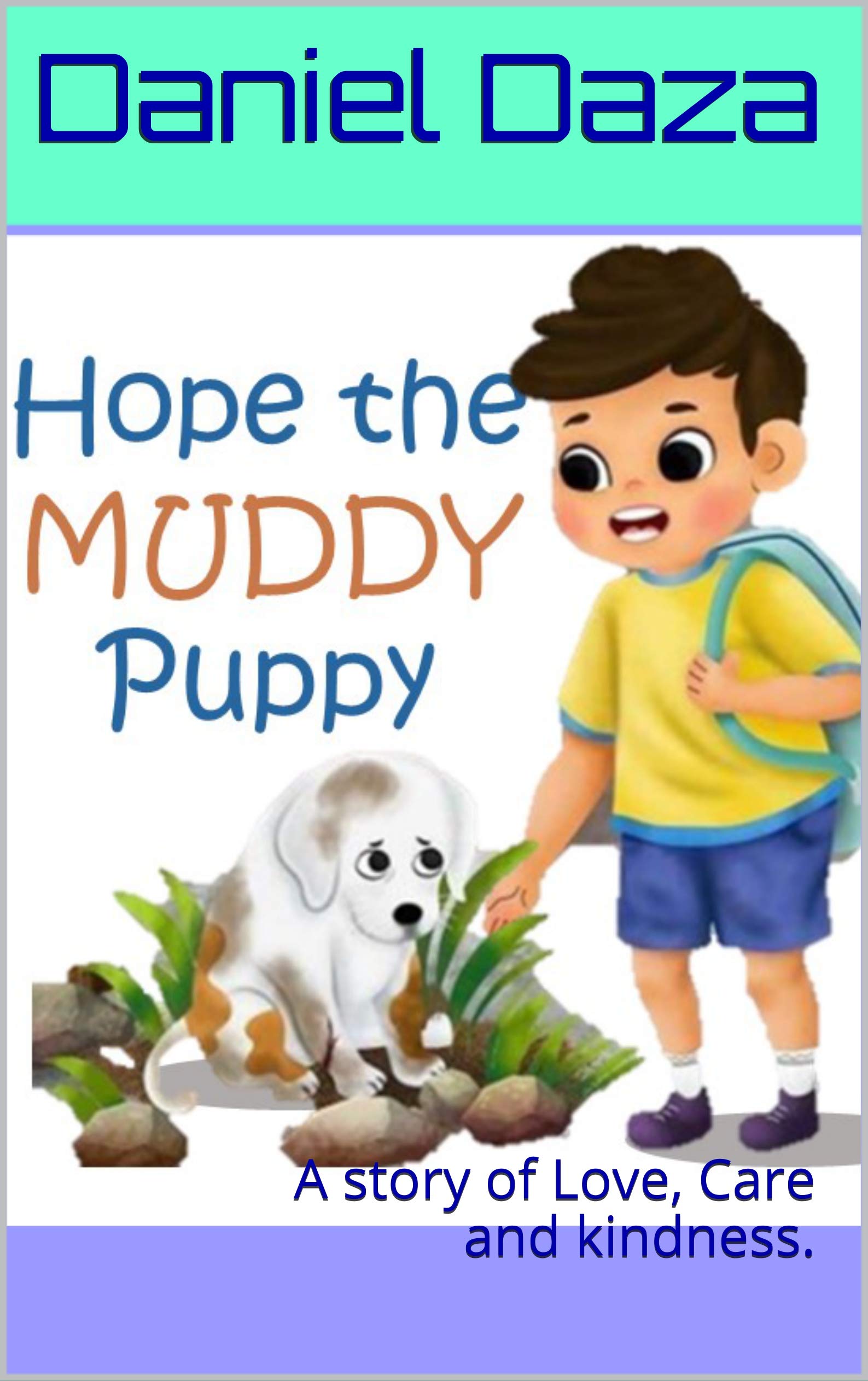 Hope the MUDDY Puppy: A story of Love, Care and kindness. by Daniel Daza | Goodreads