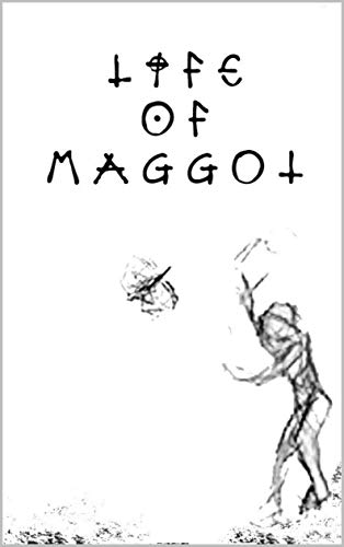 Life of Maggot by Paul Jameson | Goodreads
