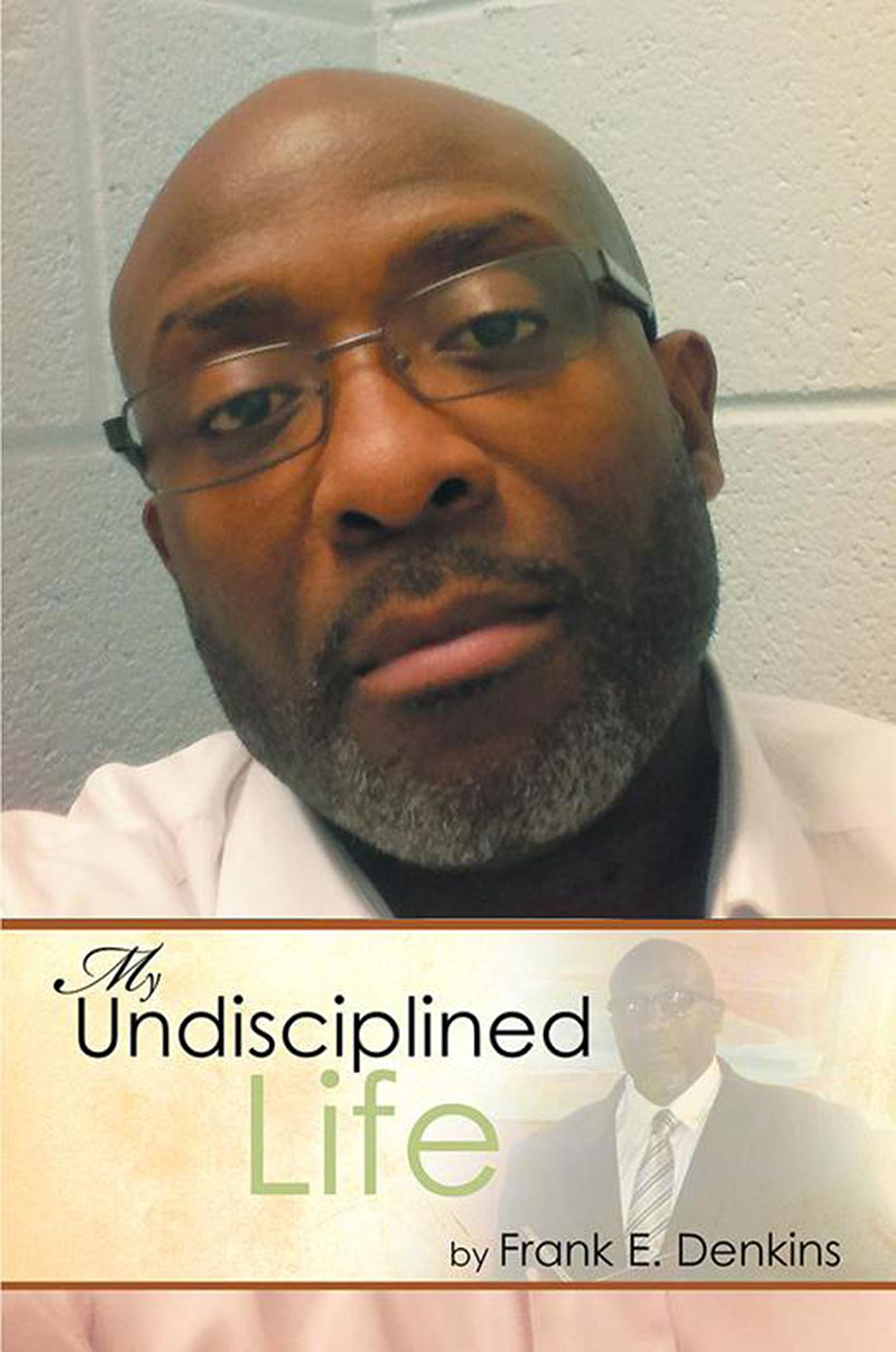 My Undisciplined Life by Frank E. Denkins | Goodreads