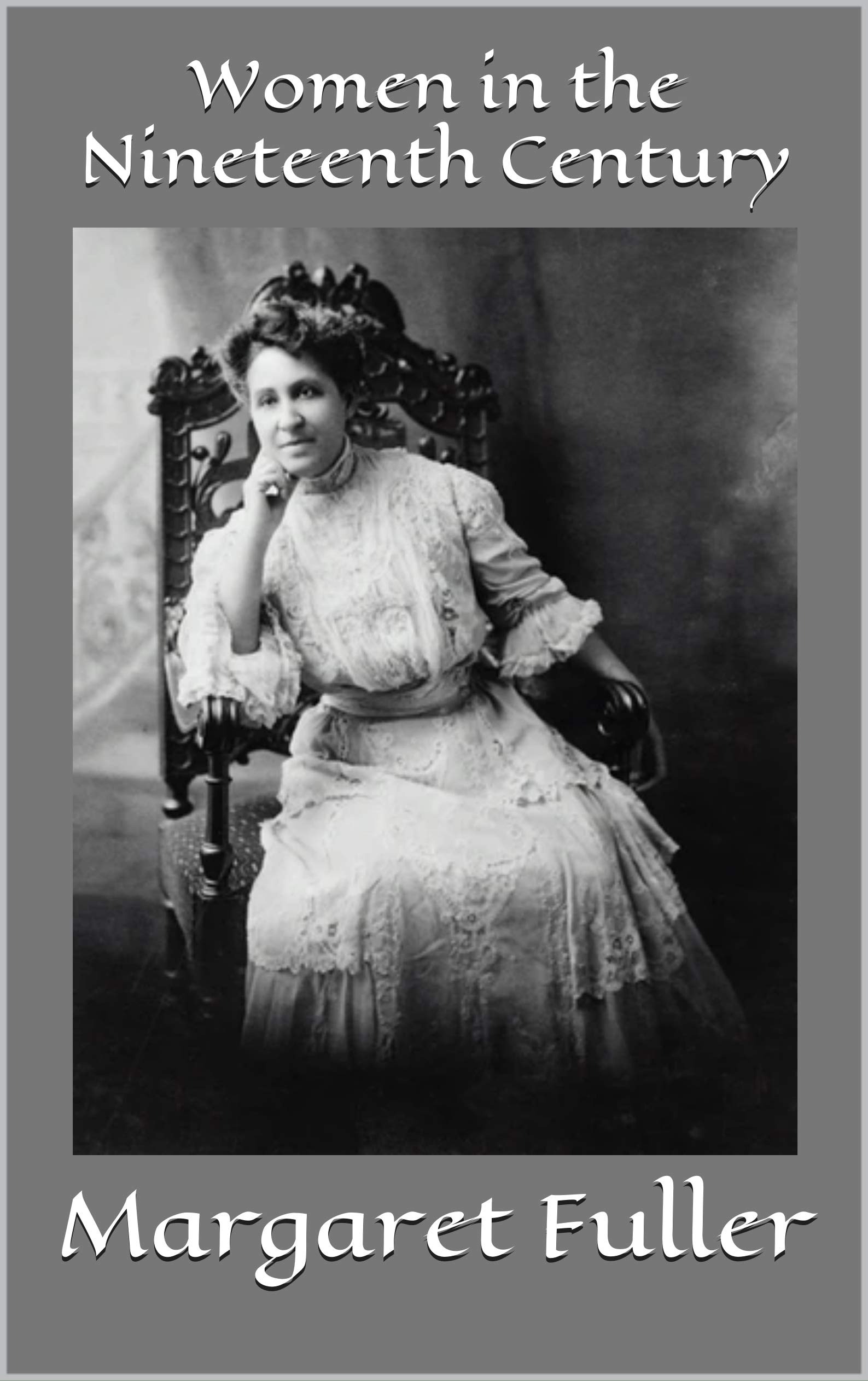 Women in the Nineteenth Century by Margaret Fuller | Goodreads