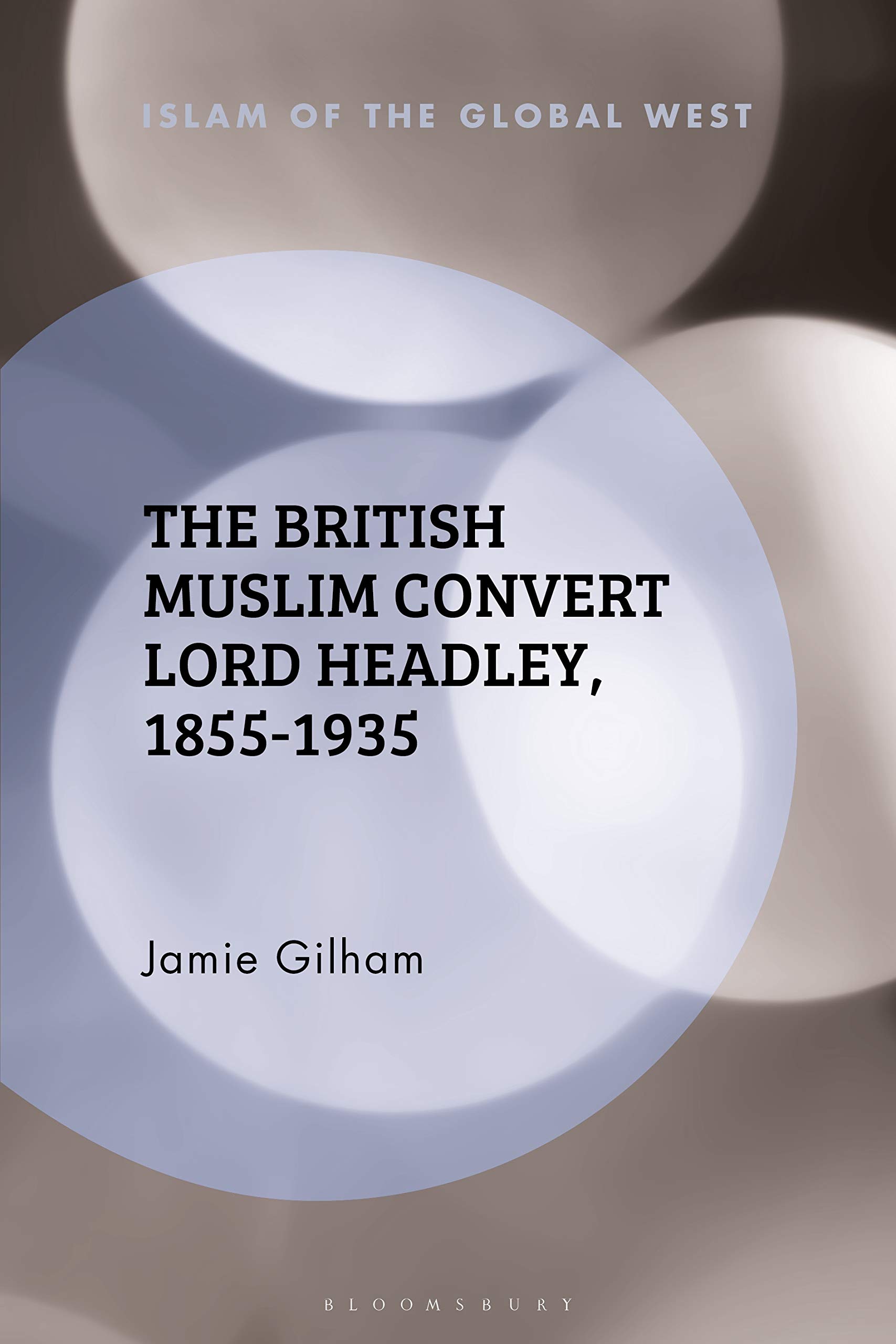 The British Muslim Convert Lord Headley, 1855-1935 by Jamie Gilham ...