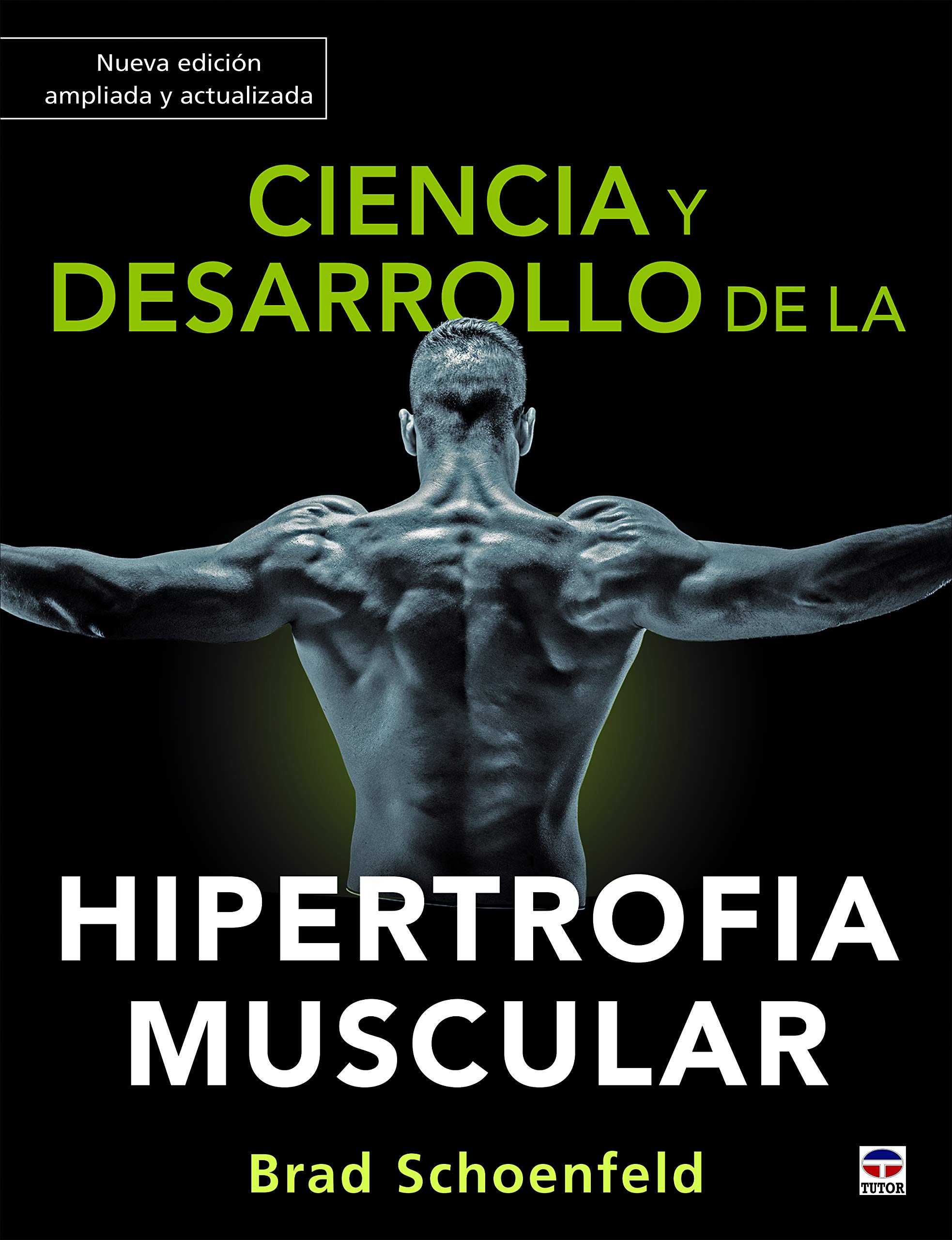Ciencia y desarrollo de la hipertrofia muscular. Nueva edición ampliada ...