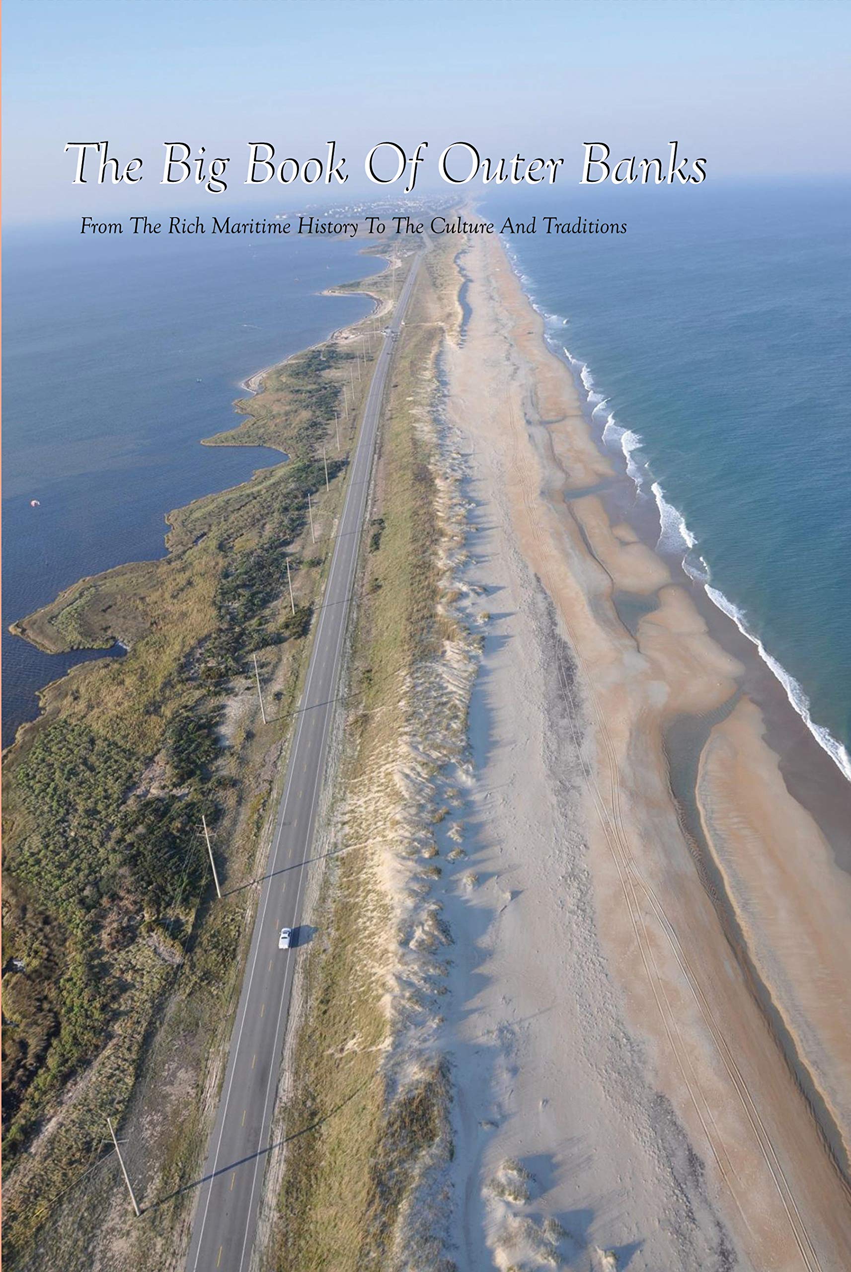 The Big Book Of Outer Banks: From The Rich Maritime History To The ...