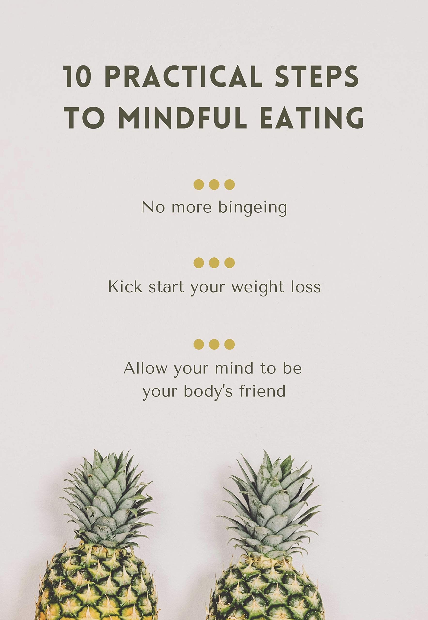 10 Practical Steps to Mindful Eating: No More Bingeing, Kick Start Your ...