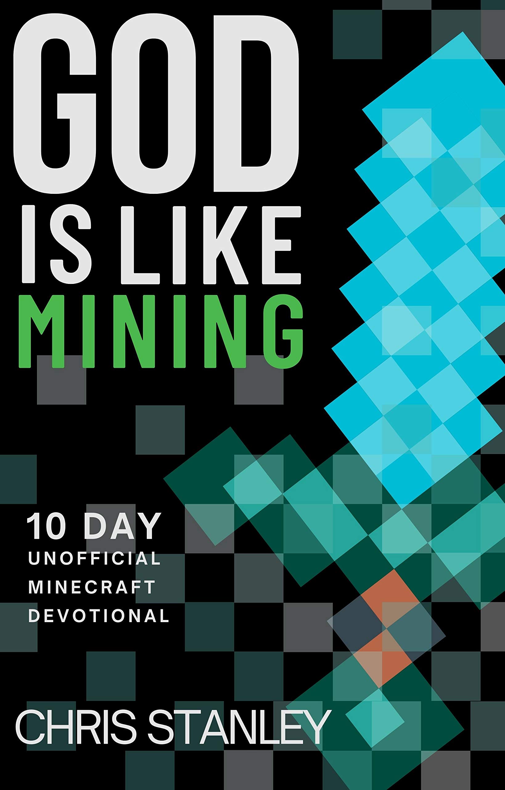 God is Like Mining: 10 Day Unofficial Minecraft Devotional by Chris ...