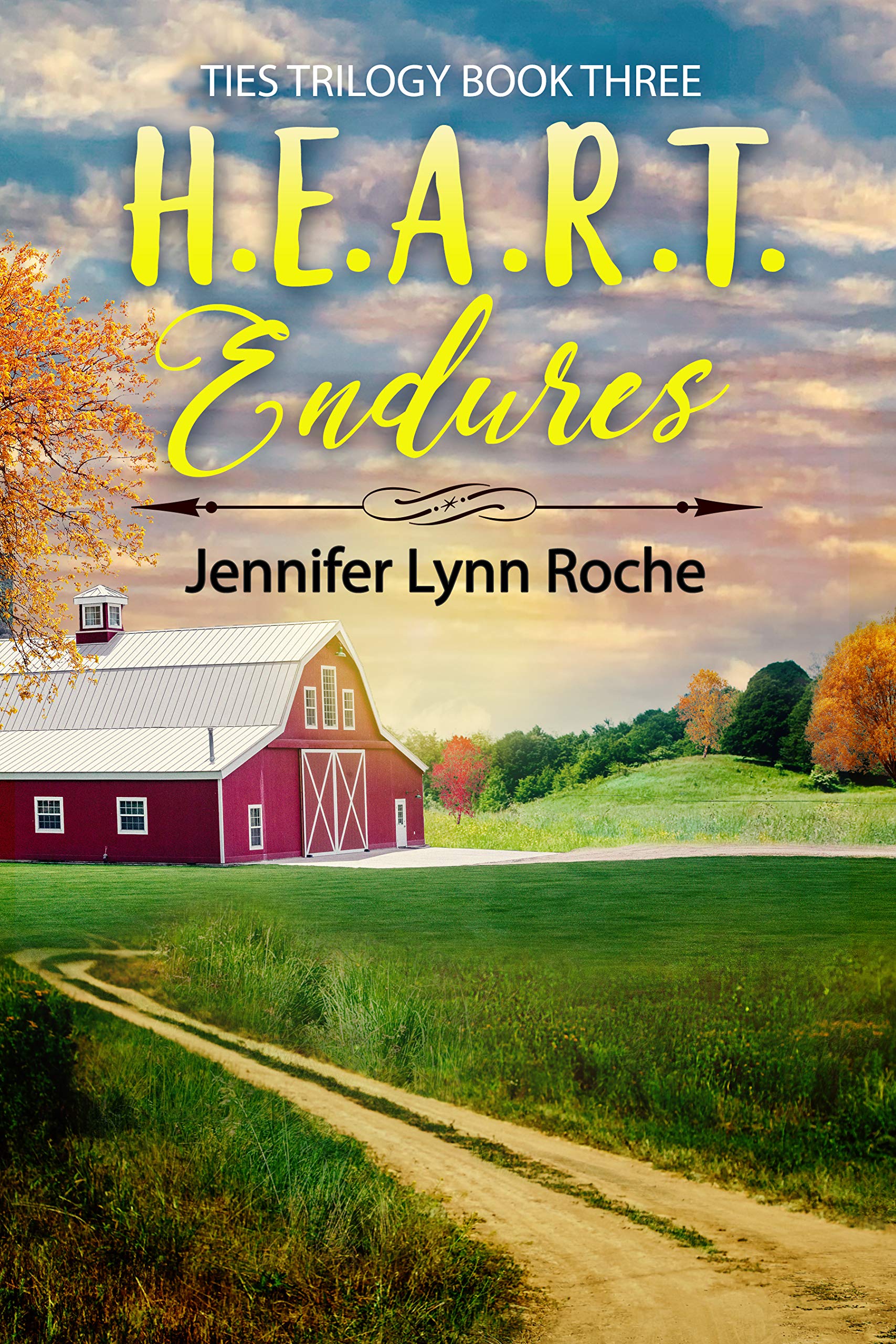 H.E.A.R.T. Endures: Ties Trilogy Book Three by Jennifer Lynn Roche ...