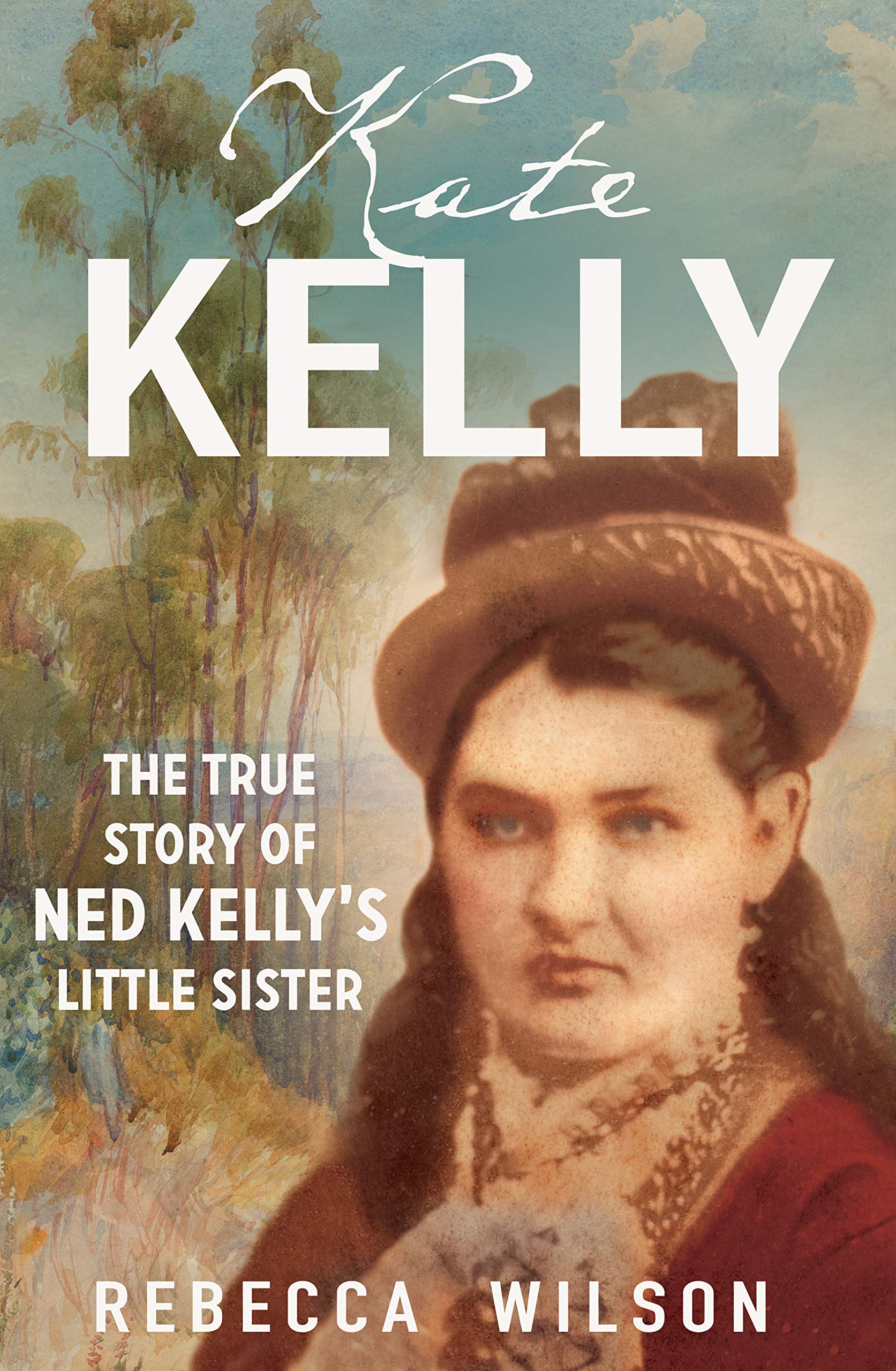 Kate Kelly: The true story of Ned Kelly's little sister by Rebecca ...