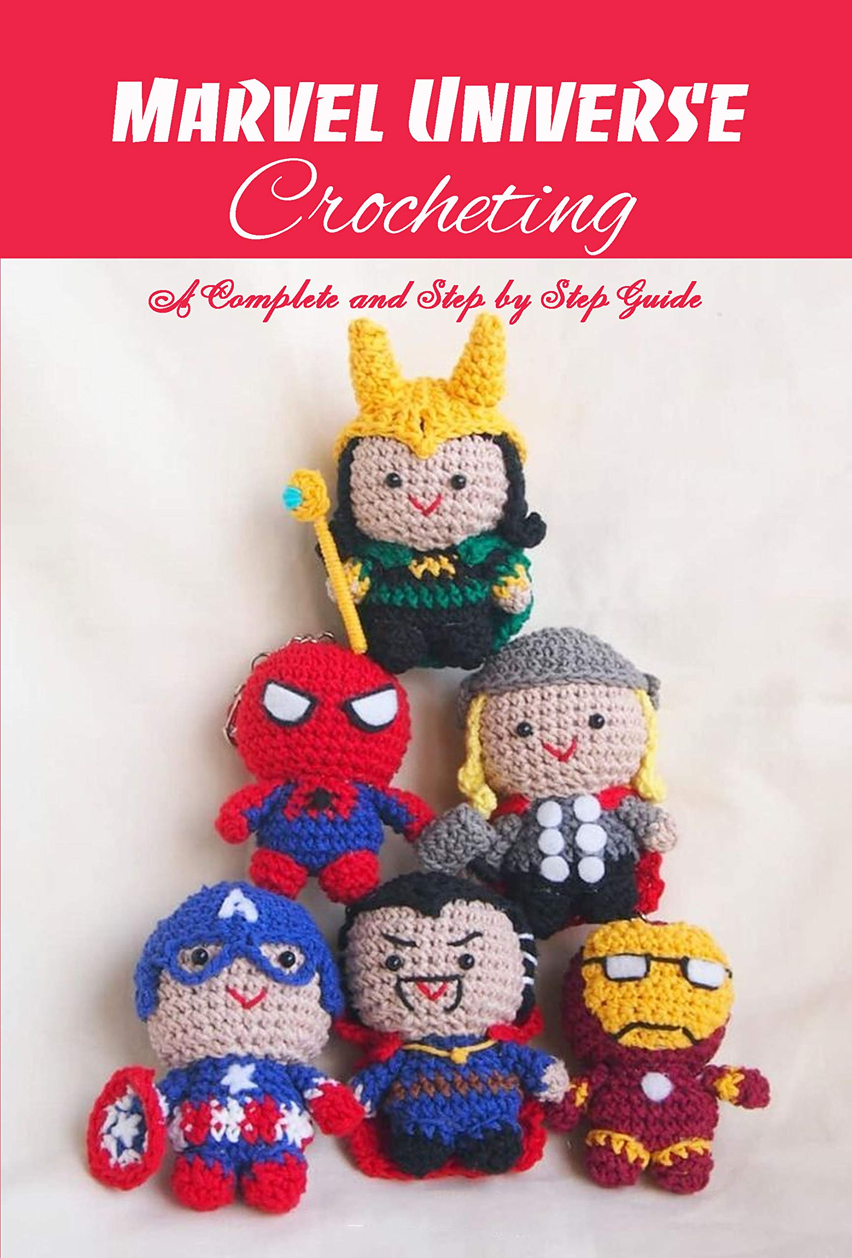 Marvel Universe Crocheting: A Complete and Step by Step Guide: Simple ...