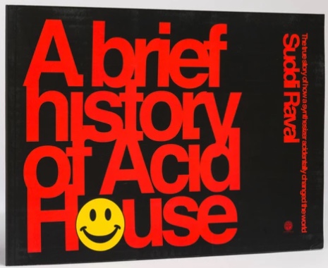 A brief history of Acid House by Suddi Raval | Goodreads