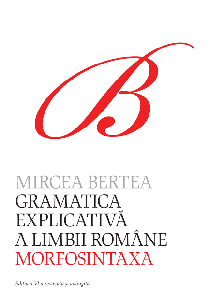 Gramatica explicativă a limbii române: 2.Morfosintaxa by Mircea Bertea ...
